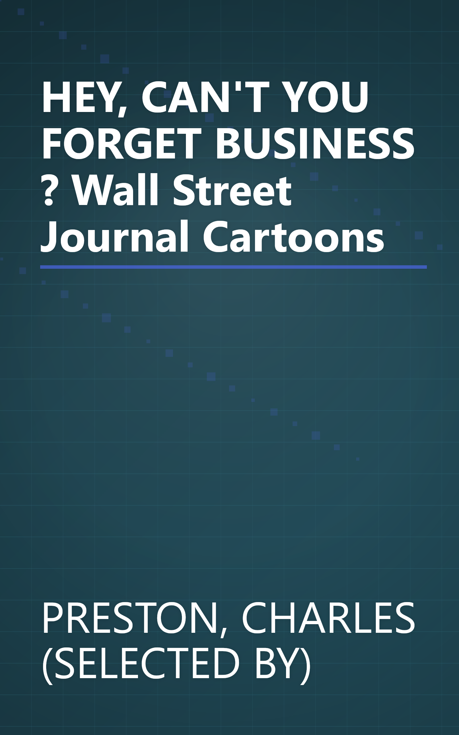 HEY, CAN'T YOU FORGET BUSINESS ?  Wall Street Journal Cartoons book cover