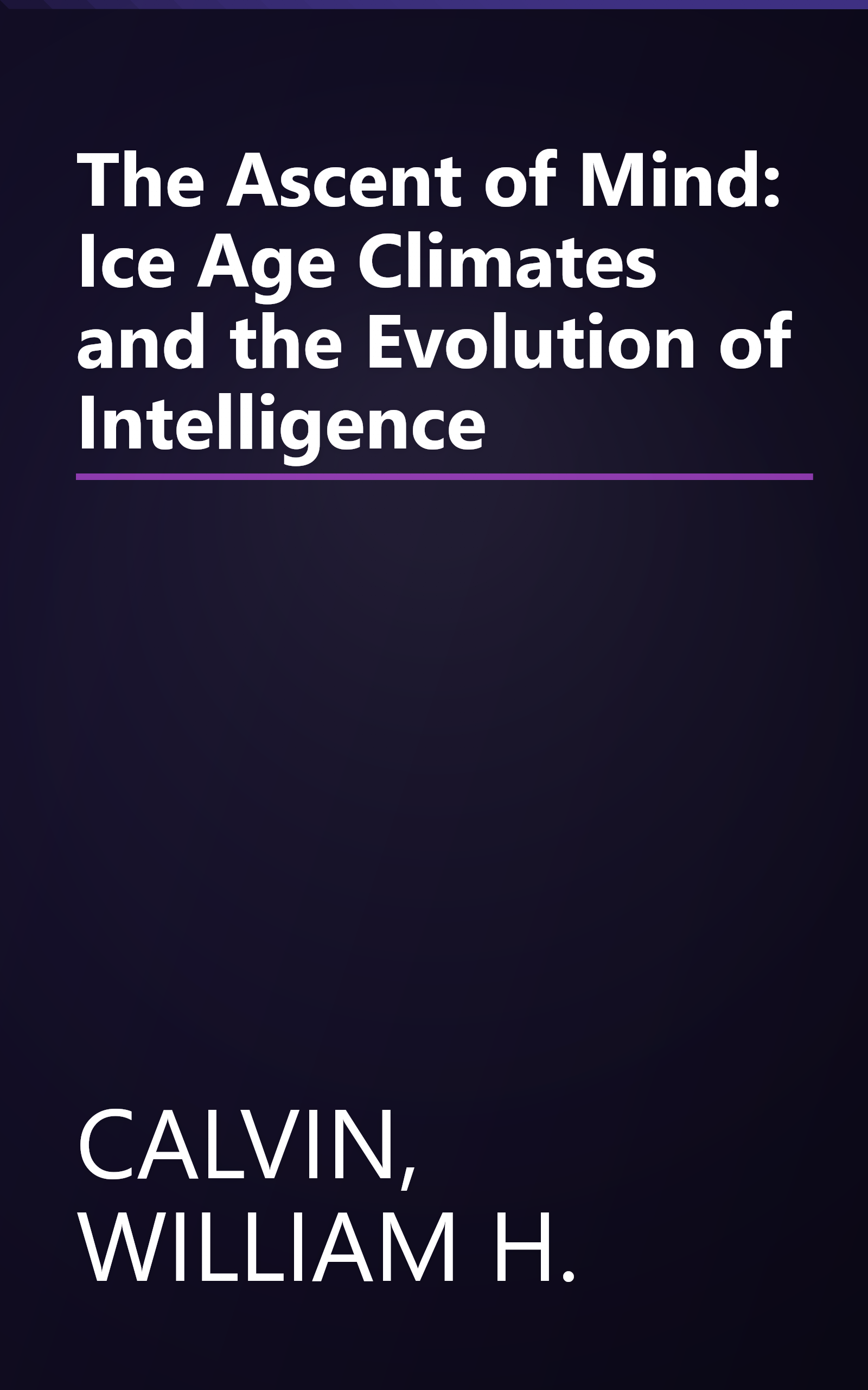The Ascent of Mind: Ice Age Climates and the Evolution of Intelligence book cover