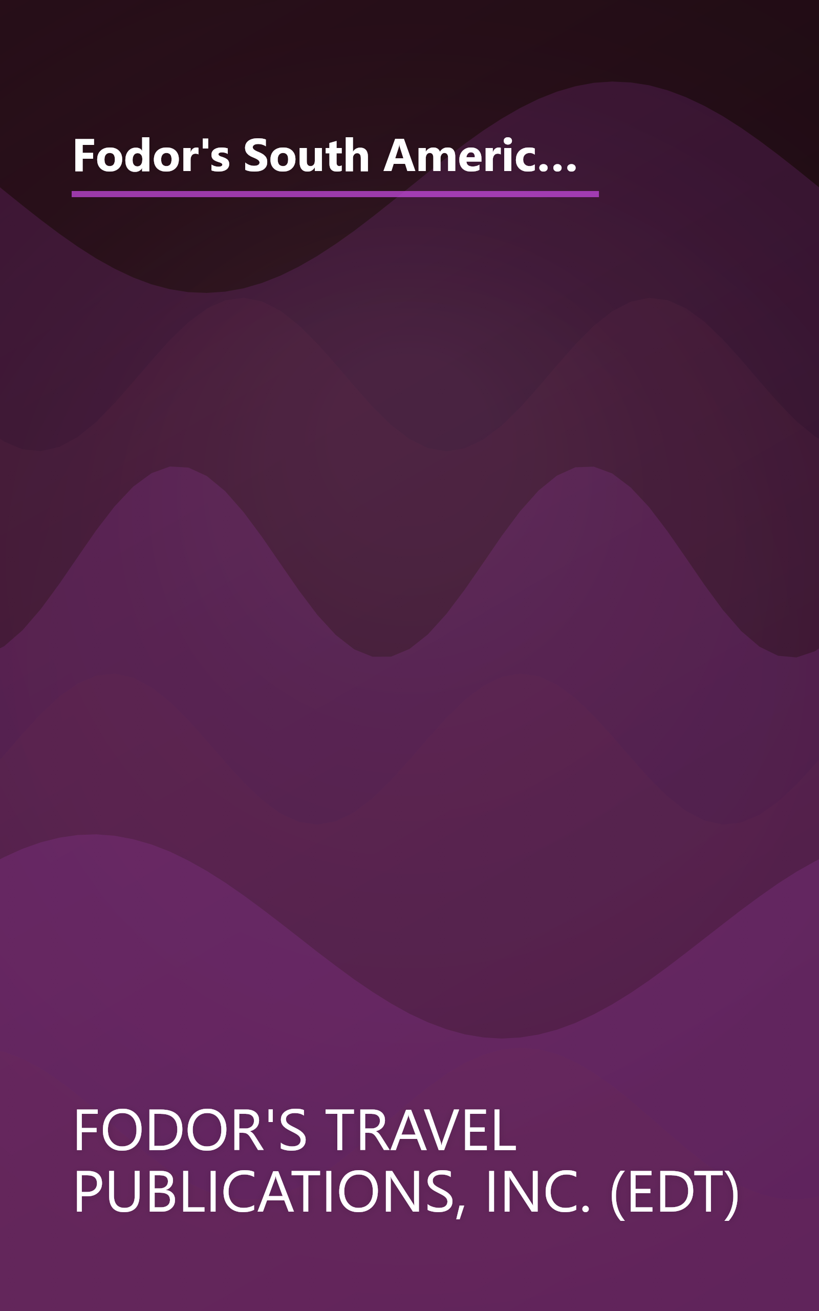 Fodor's South America, 4th Edition: Expert Advice and Smart Choices: Where to Stay, Eat, and Explore On and Off the Beaten Path (Travel Guide) book cover