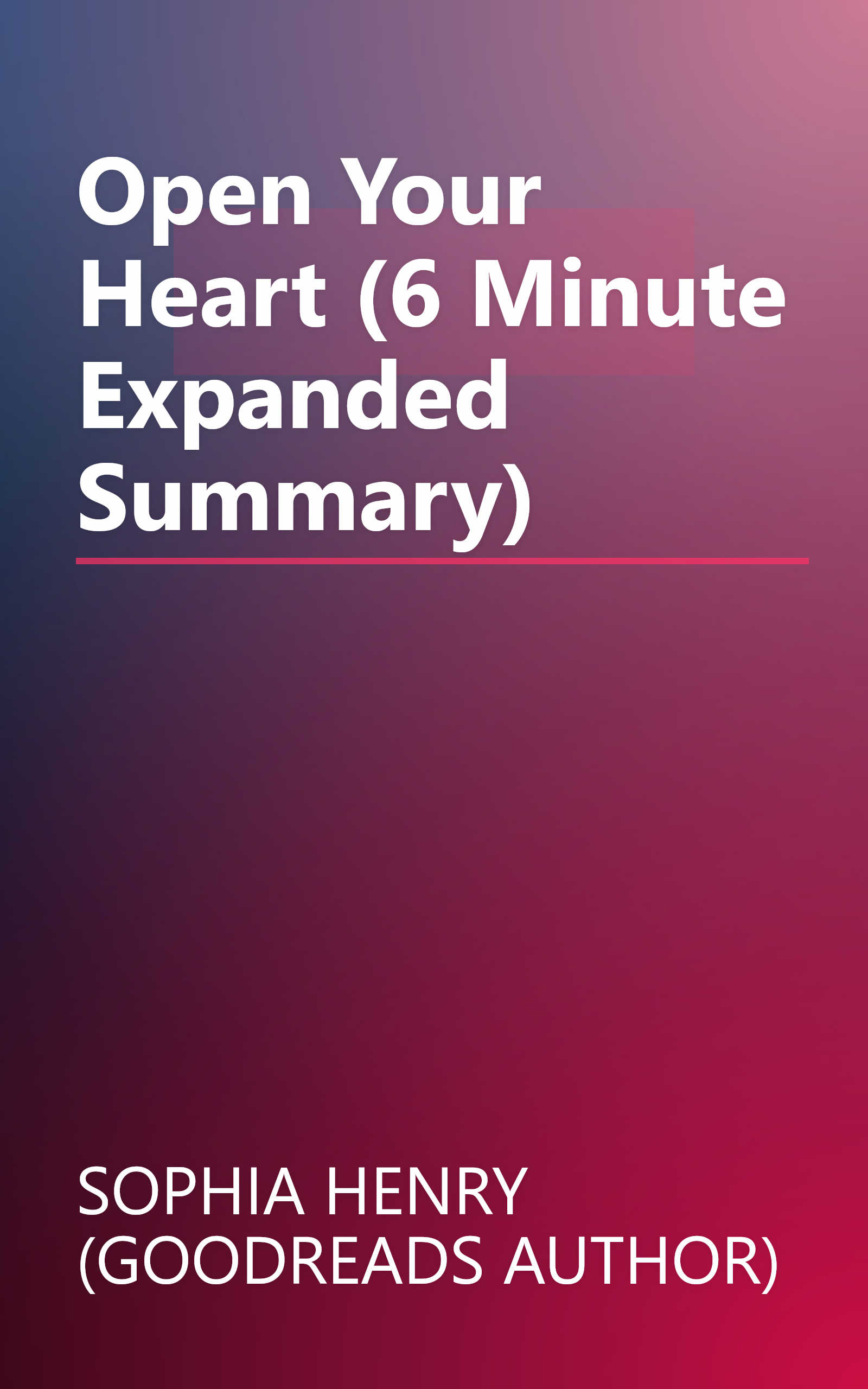 Open Your Heart (6 Minute   Expanded Summary) book cover