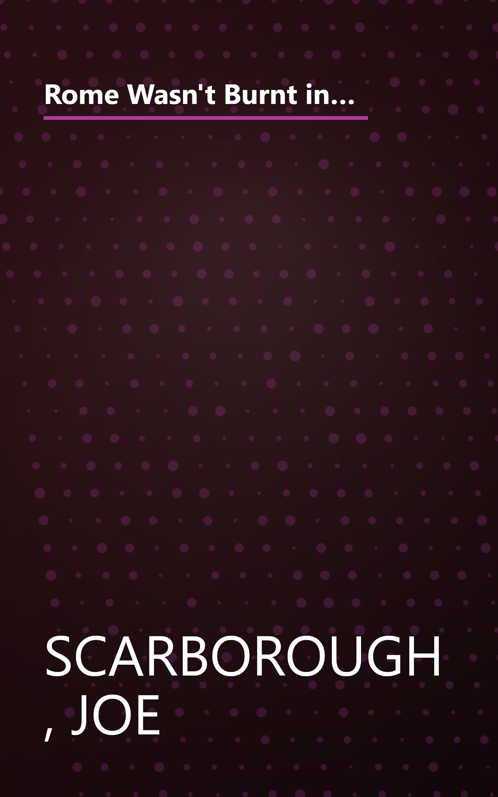 Rome Wasn't Burnt in a Day: The Real Deal on How Politicians, Bureaucrats, and Other Washington Barbarians are Bankrupting America book cover