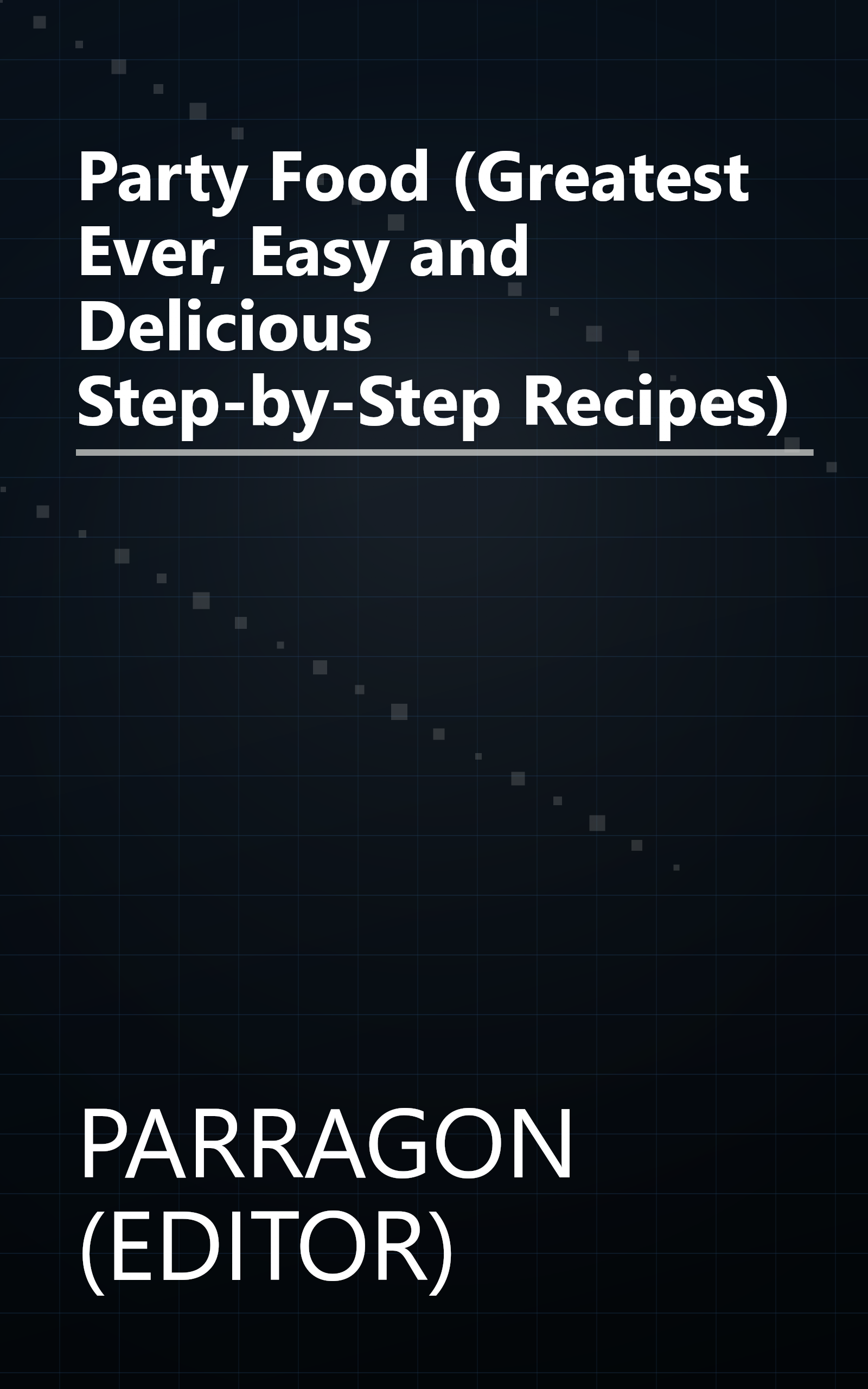 Party Food (Greatest Ever, Easy and Delicious Step-by-Step Recipes) book cover
