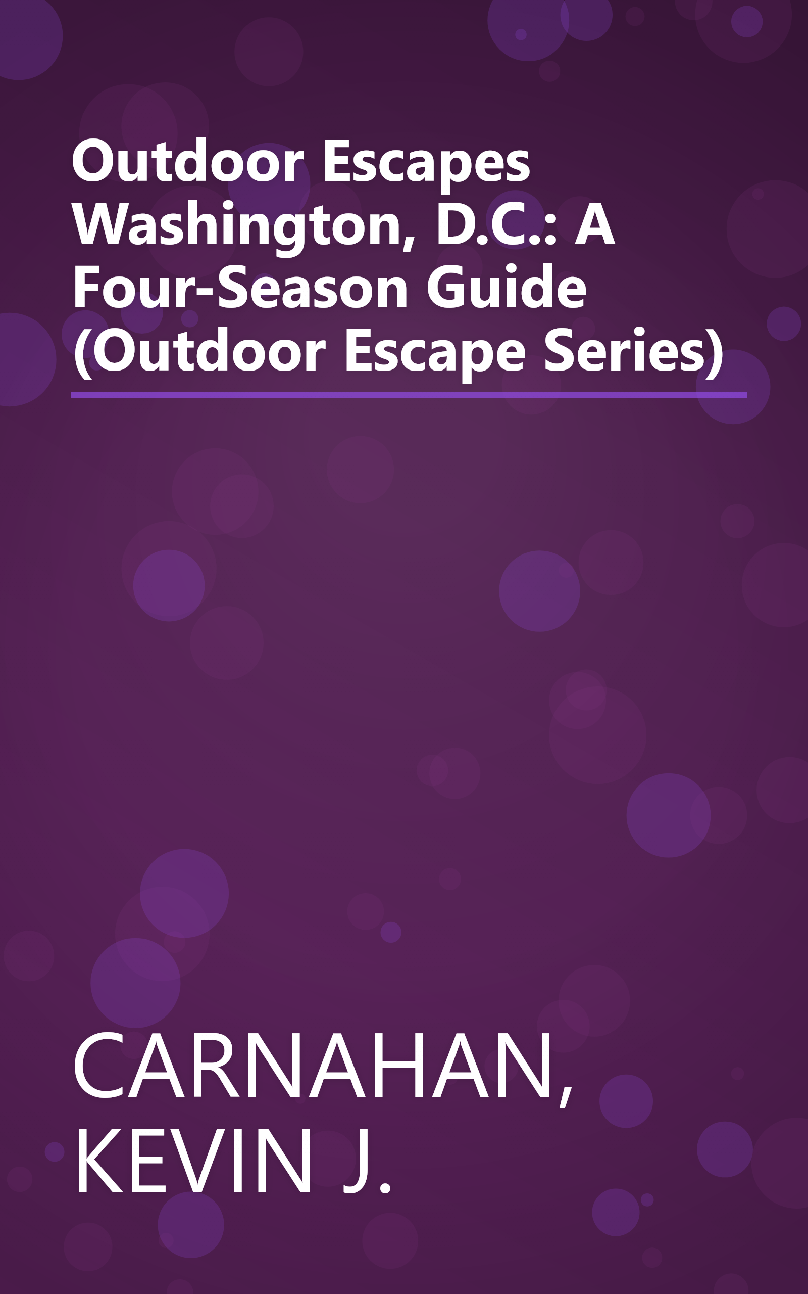 Outdoor Escapes Washington, D.C.: A Four-Season Guide (Outdoor Escape Series) book cover