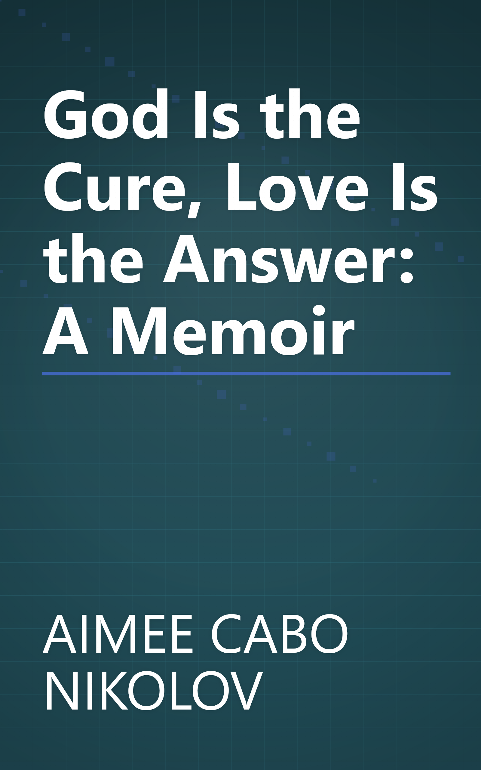 God Is the Cure, Love Is the Answer: A Memoir book cover