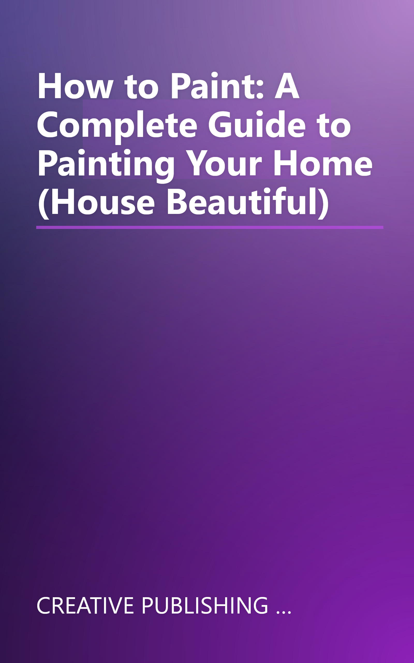 How to Paint: A Complete Guide to Painting Your Home (House Beautiful) book cover