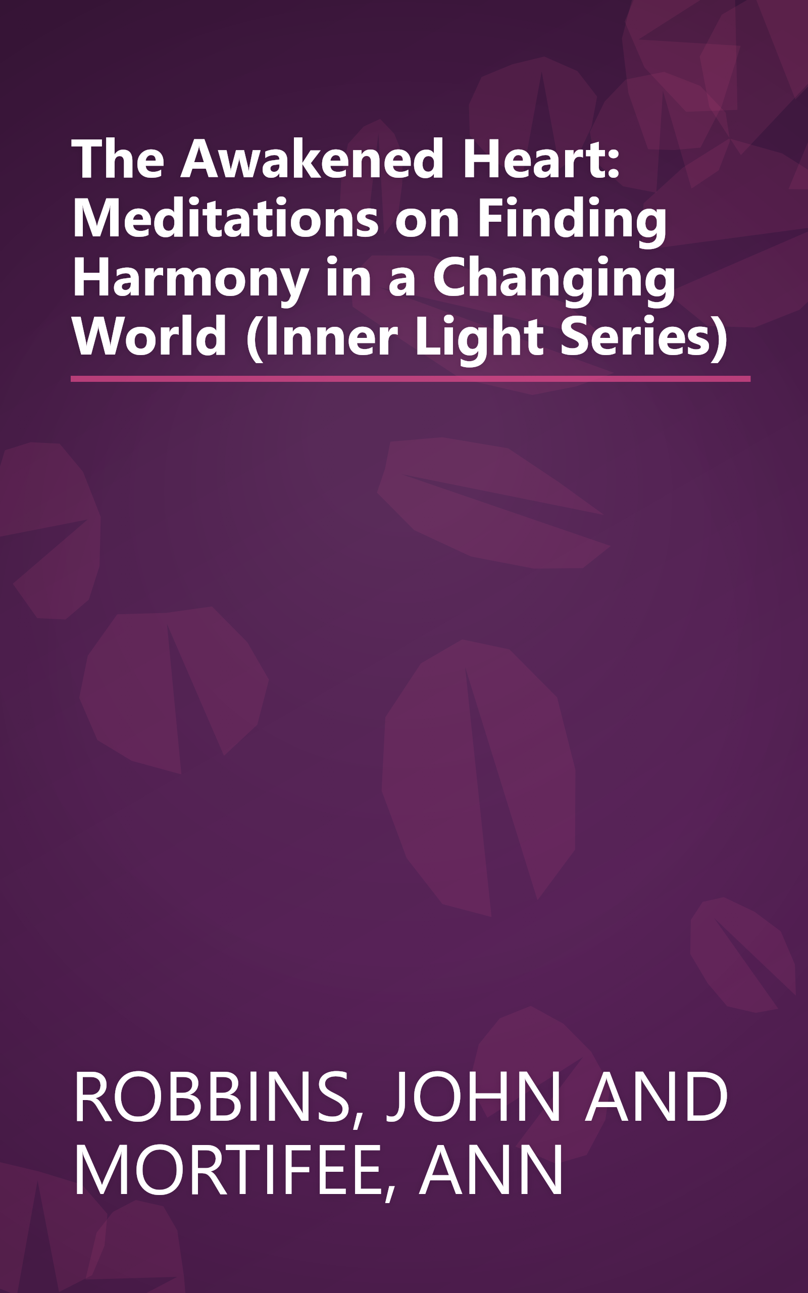 The Awakened Heart: Meditations on Finding Harmony in a Changing World (Inner Light Series) book cover