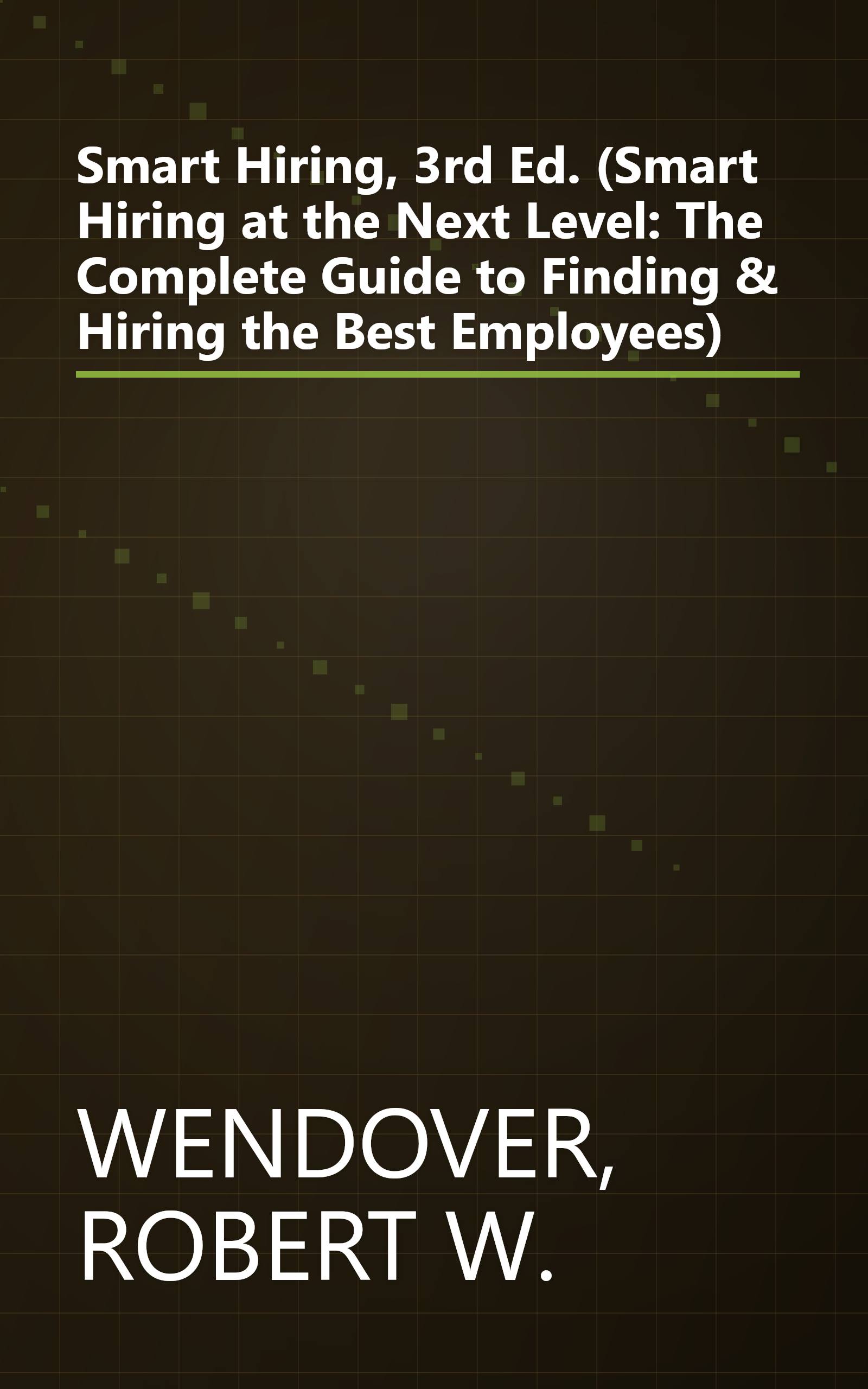Smart Hiring, 3rd Ed. (Smart Hiring at the Next Level: The Complete Guide to Finding & Hiring the Best Employees) book cover