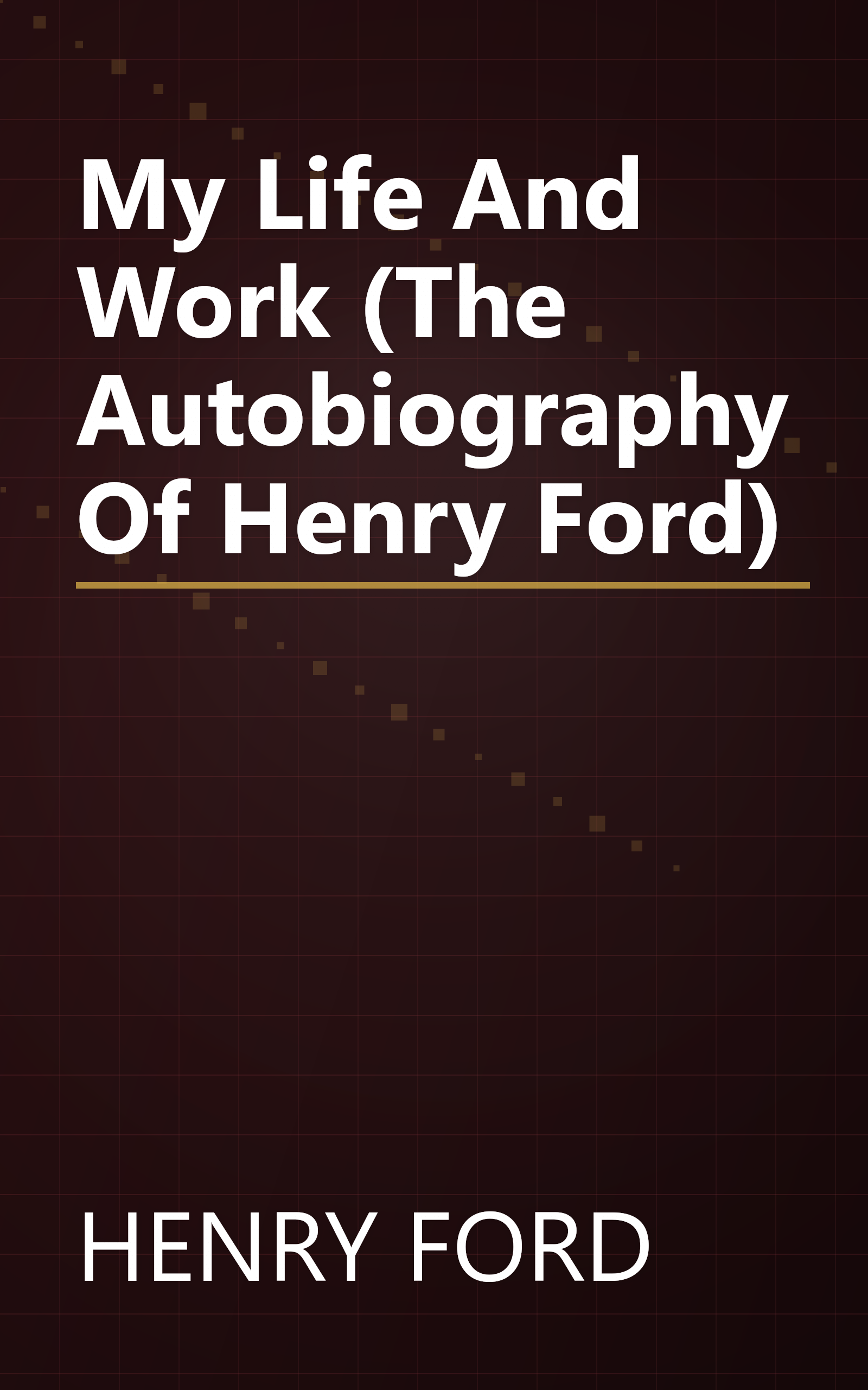 My Life And Work (The Autobiography Of Henry Ford) book cover
