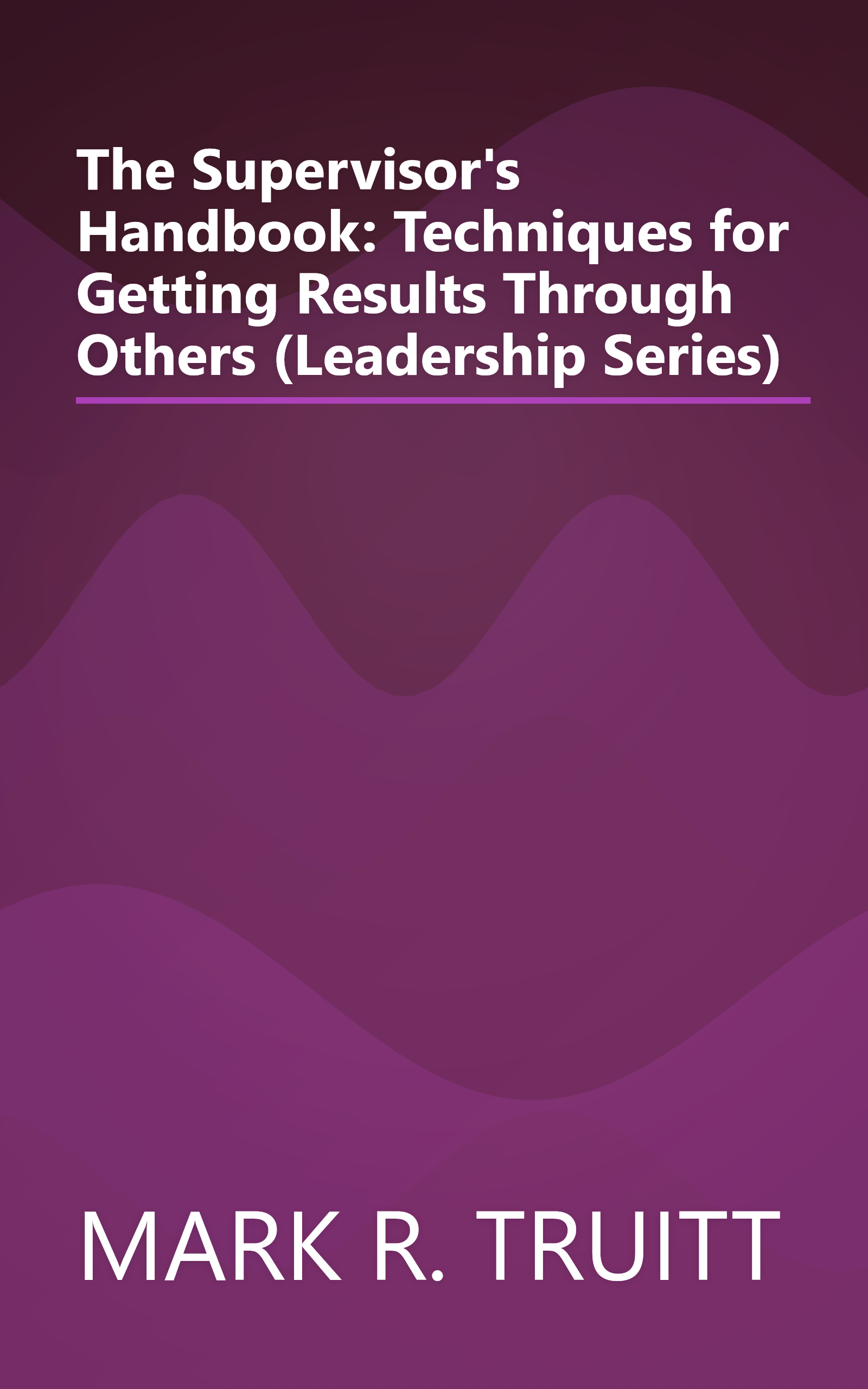 The Supervisor's Handbook: Techniques for Getting Results Through Others (Leadership Series) book cover
