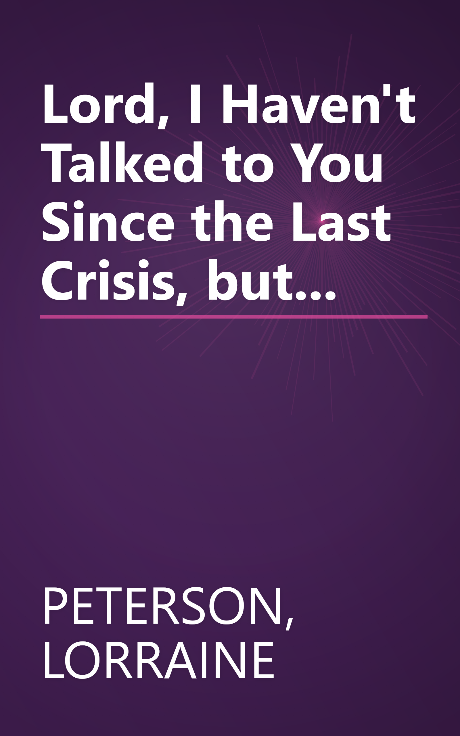 Lord, I Haven't Talked to You Since the Last Crisis, but... book cover