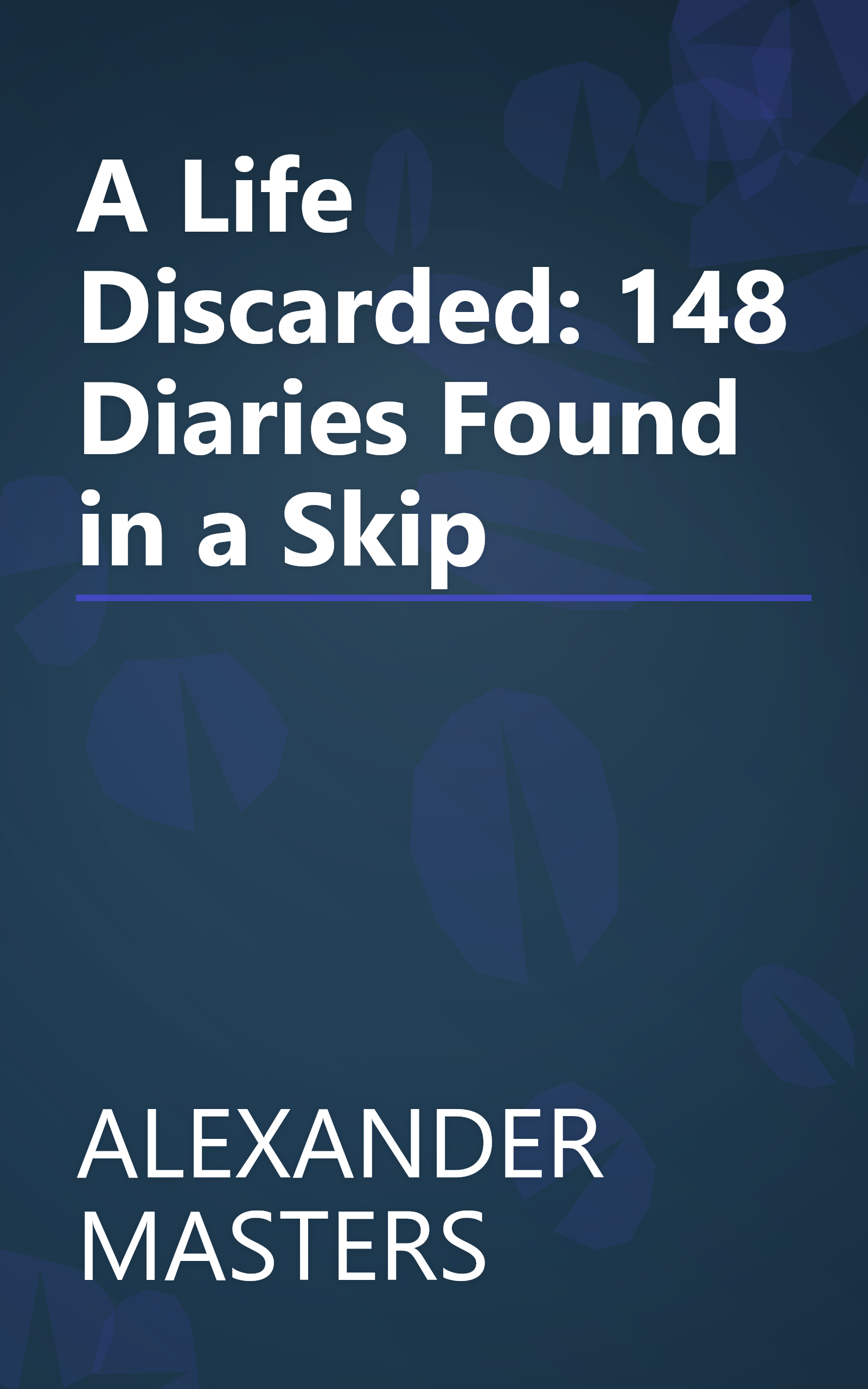 A Life Discarded: 148 Diaries Found in a Skip book cover
