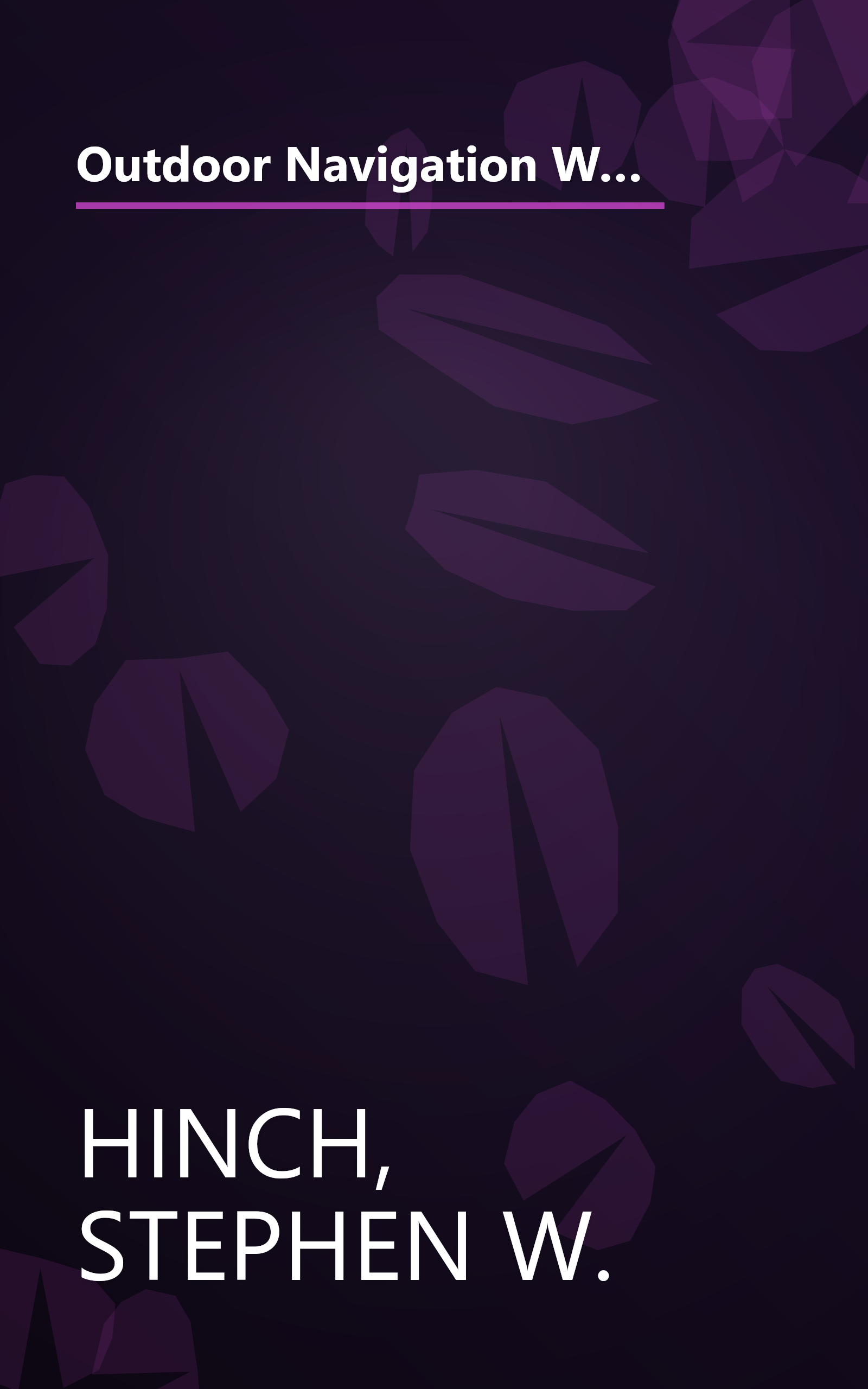 Outdoor Navigation With GPS: Hiking, Geocaching, Canoeing, Kayaking, Fishing, Outdoor Photography, Backpacking, Mountain Biking book cover