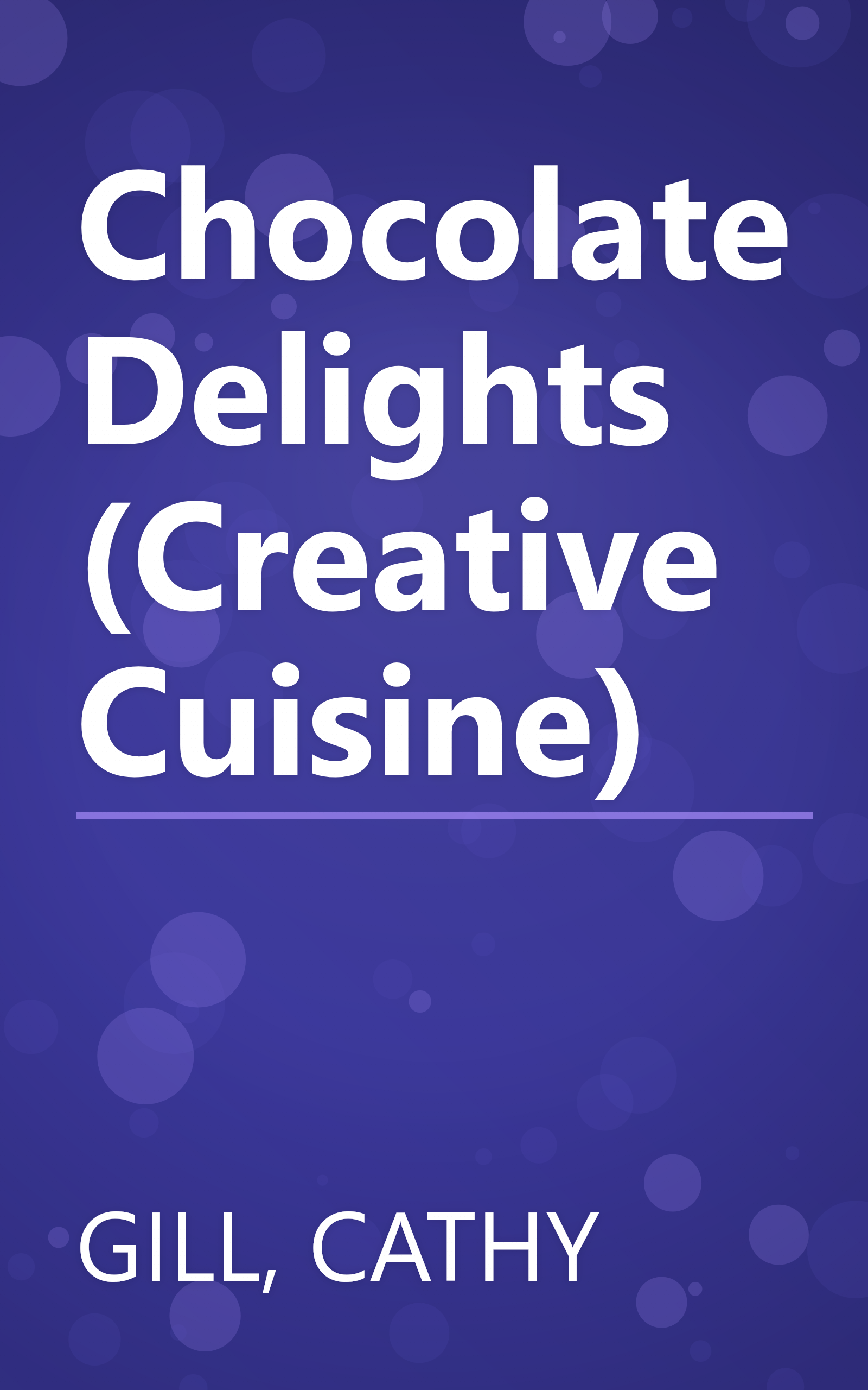 Chocolate Delights (Creative Cuisine) book cover