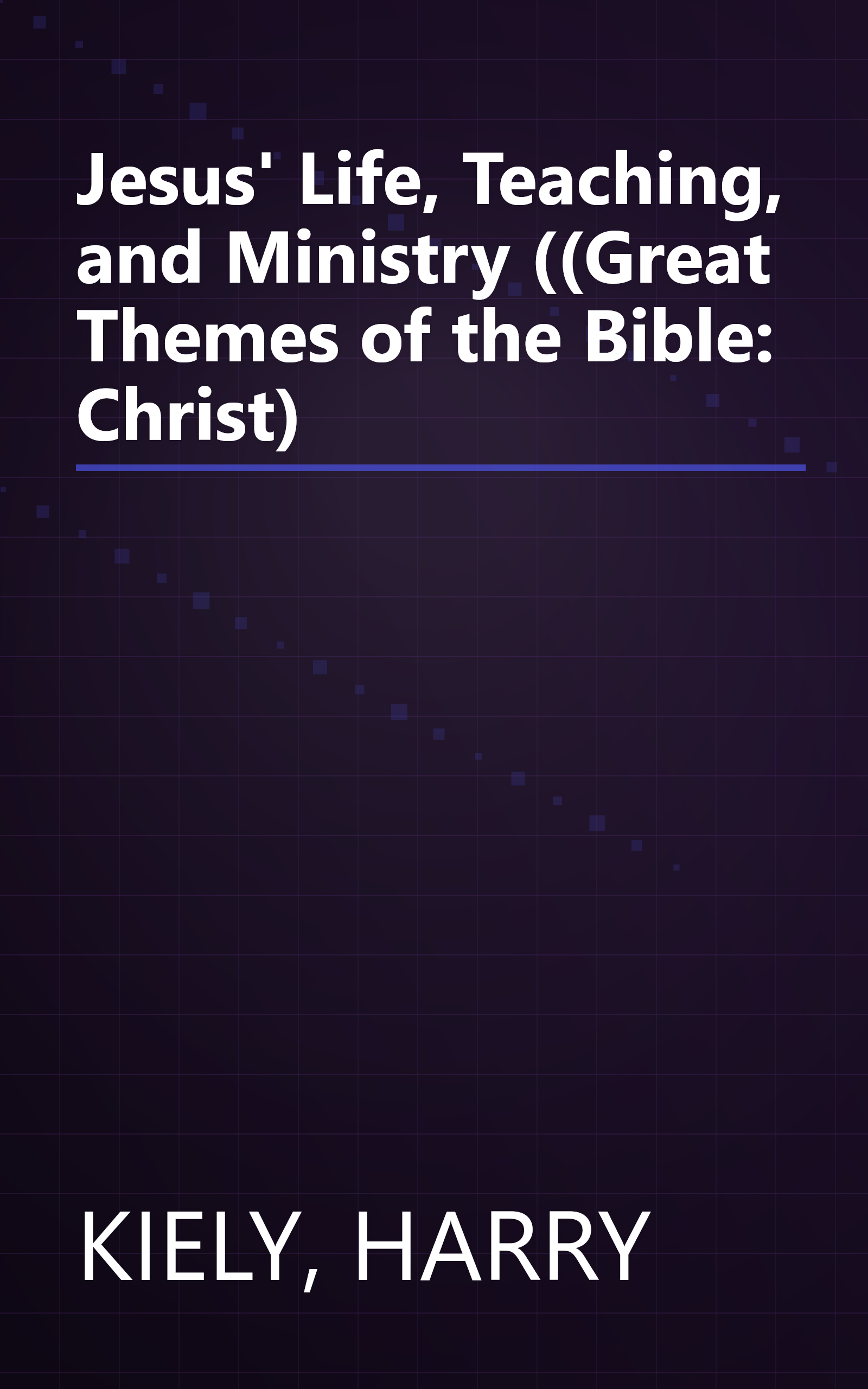 Jesus' Life, Teaching, and Ministry ((Great Themes of the Bible: Christ) book cover