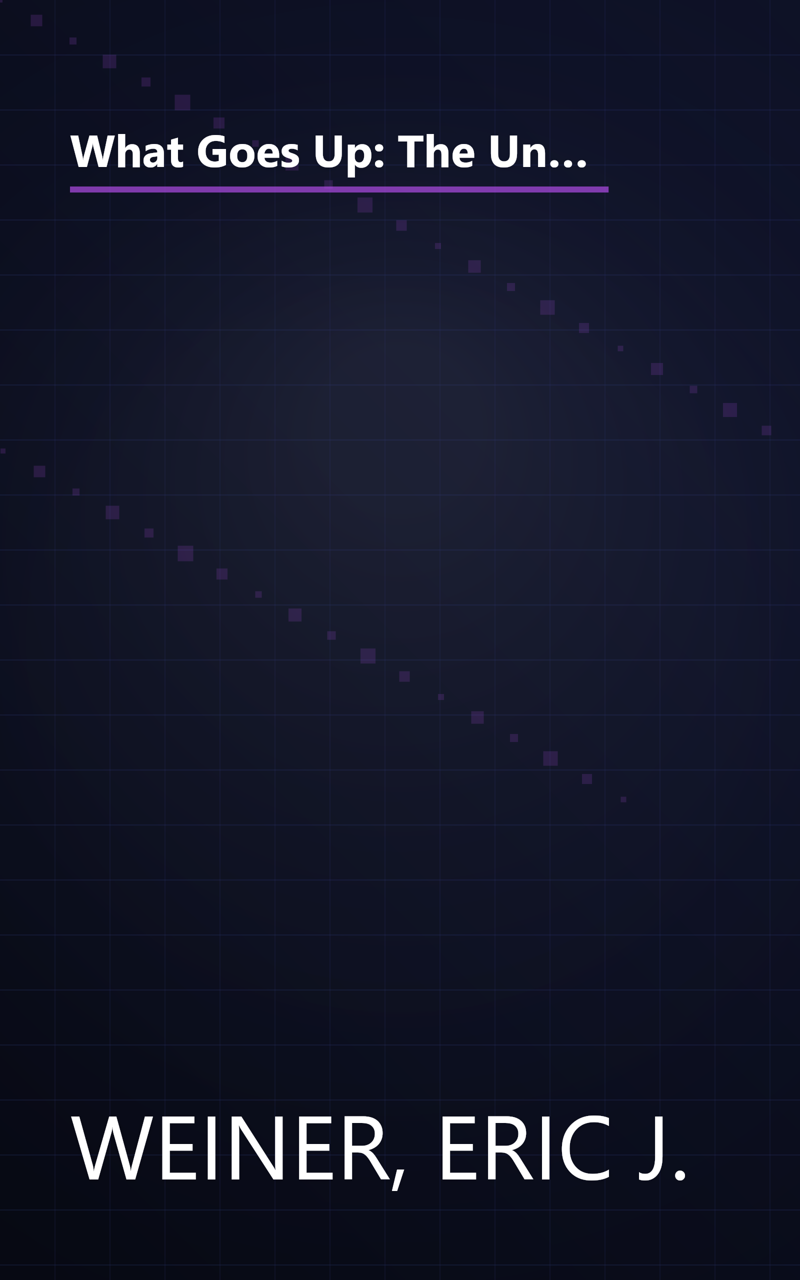 What Goes Up: The Uncensored History of Modern Wall Street as Told by the Bankers, Brokers, CEOs, and Scoundrels Who Made It Happen book cover