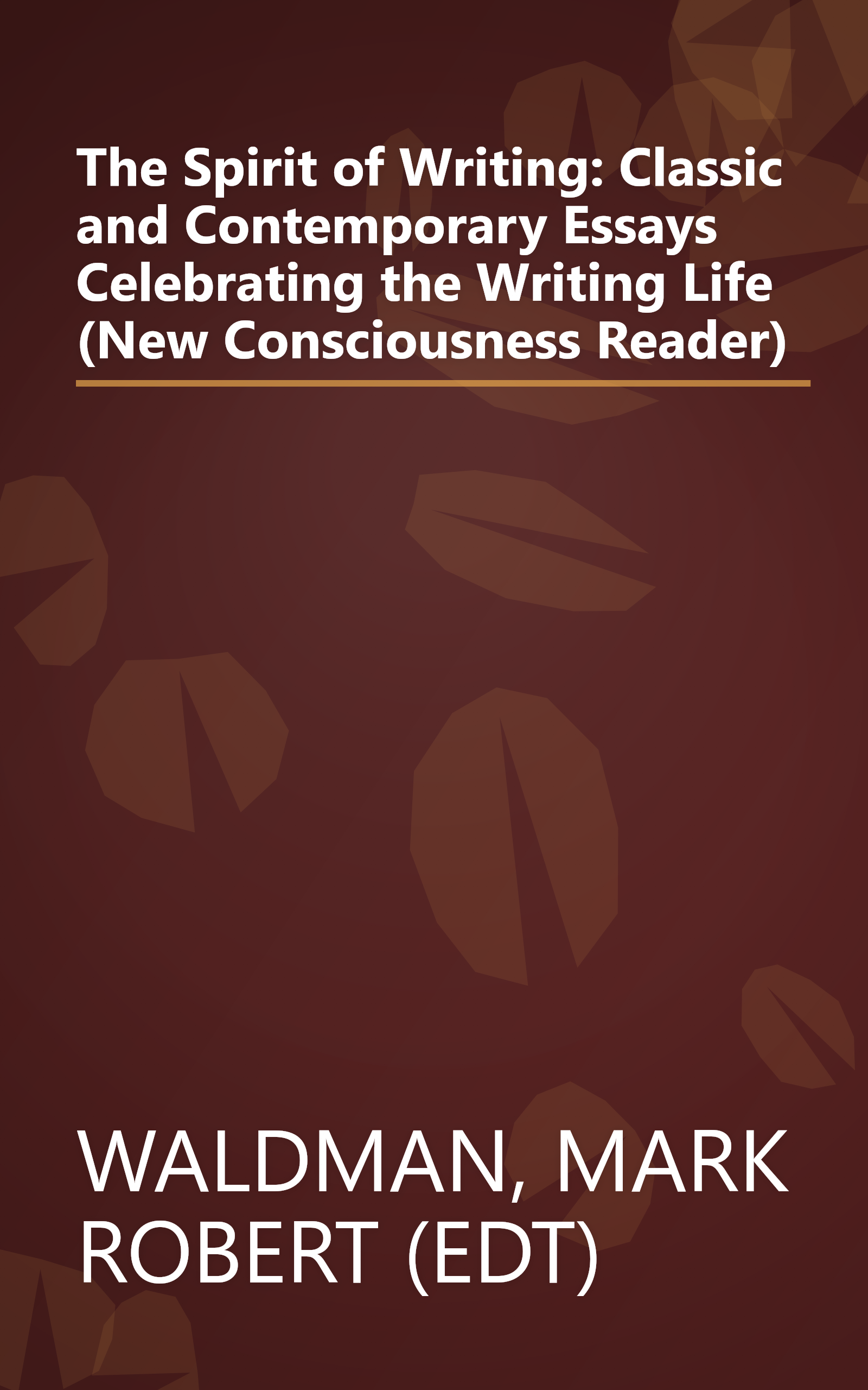 The Spirit of Writing: Classic and Contemporary Essays Celebrating the Writing Life (New Consciousness Reader) book cover
