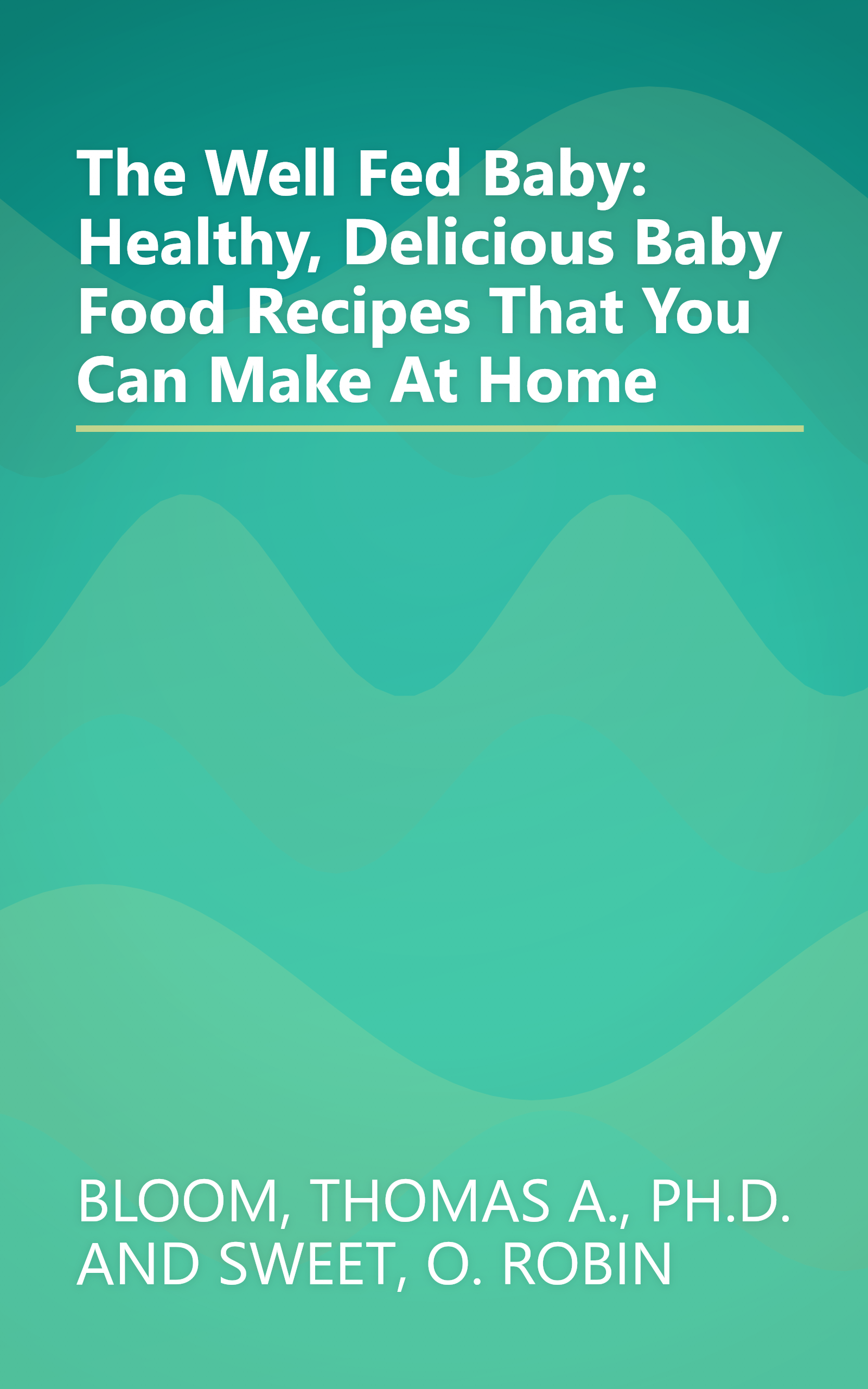 The Well Fed Baby: Healthy, Delicious Baby Food Recipes That You Can Make At Home book cover