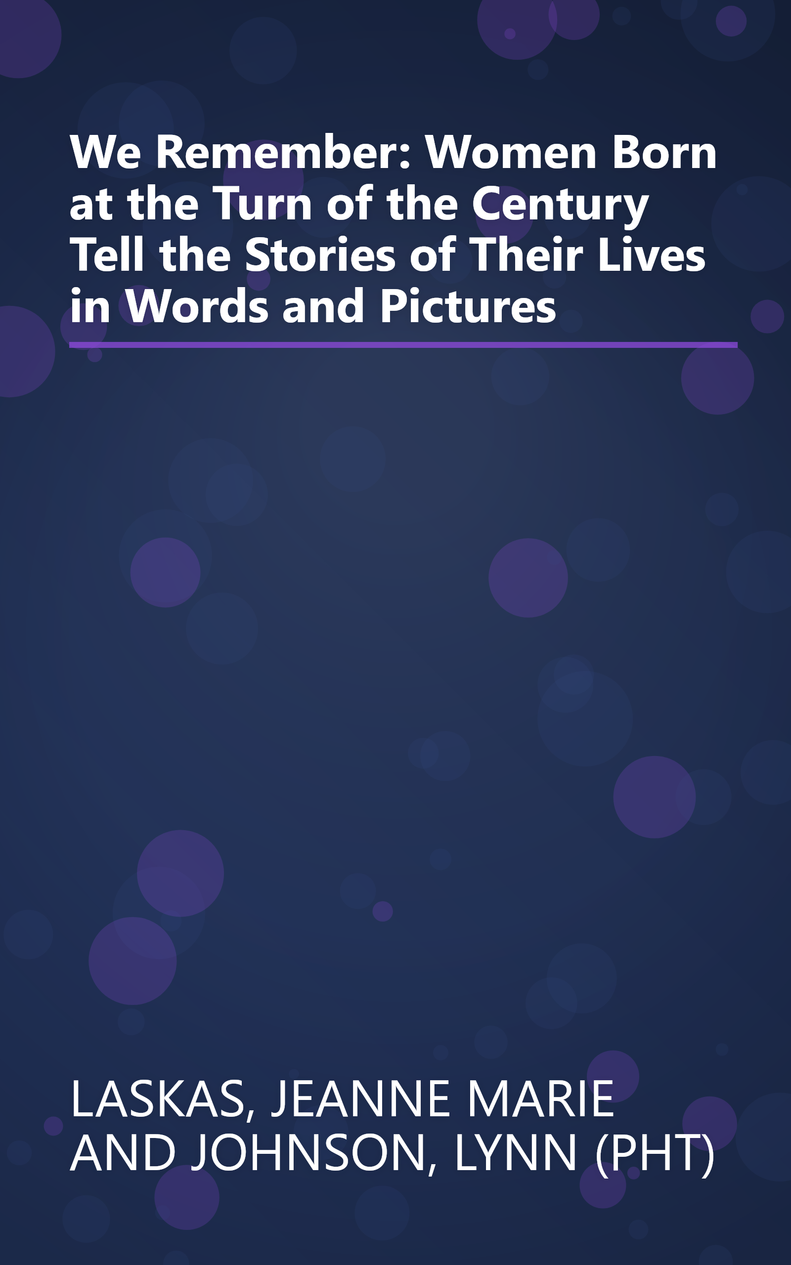 We Remember: Women Born at the Turn of the Century Tell the Stories of Their Lives in Words and Pictures book cover