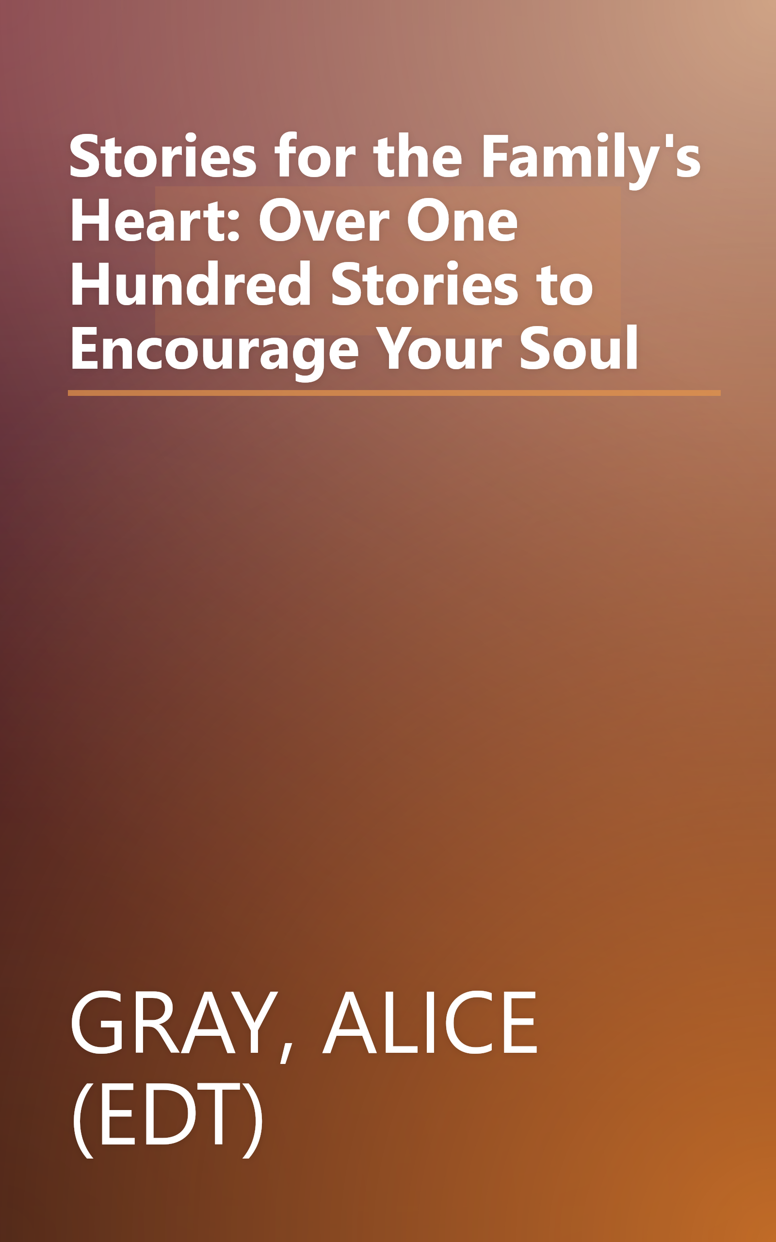 Stories for the Family's Heart: Over One Hundred Stories to Encourage Your Soul book cover