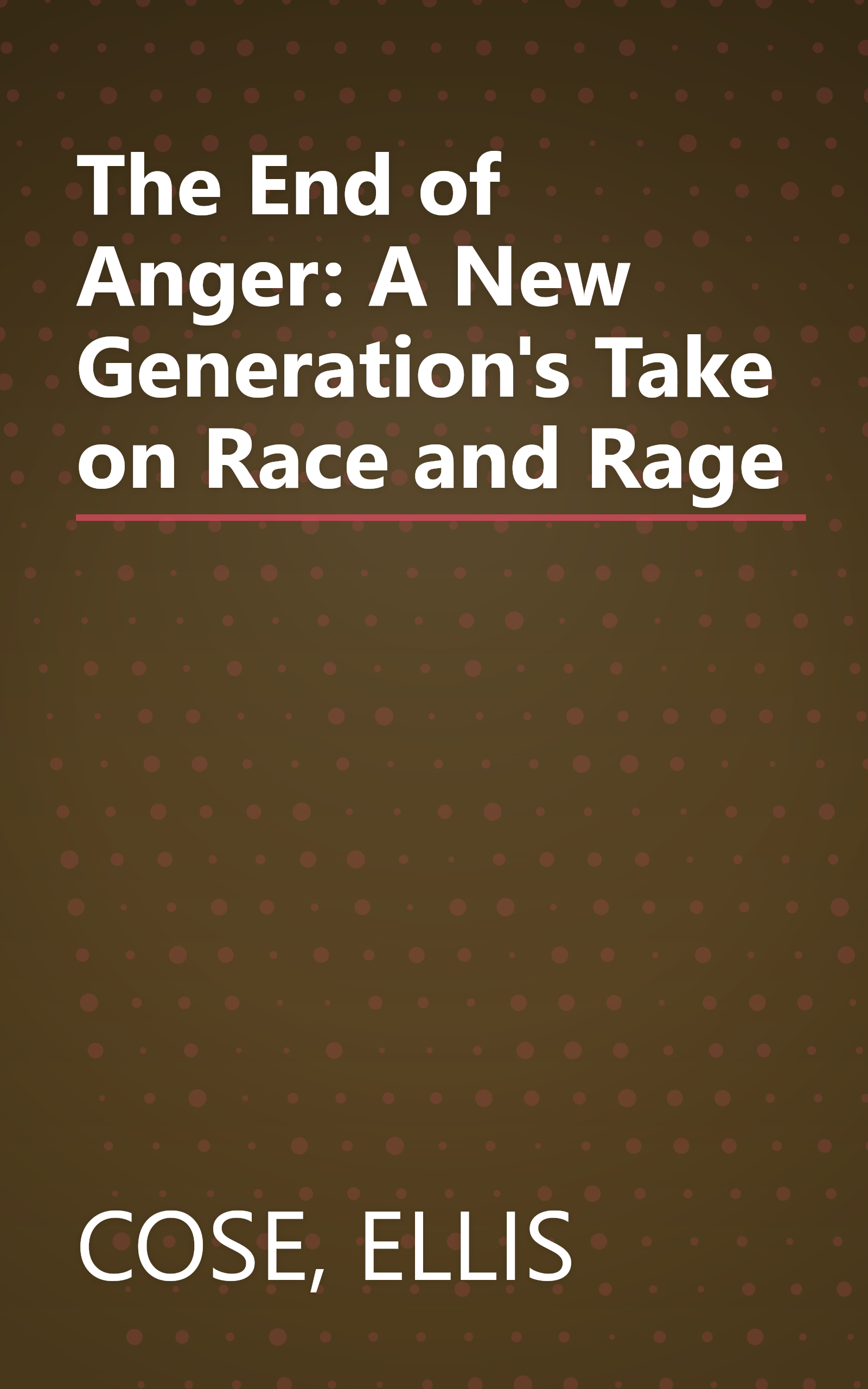 The End of Anger: A New Generation's Take on Race and Rage book cover