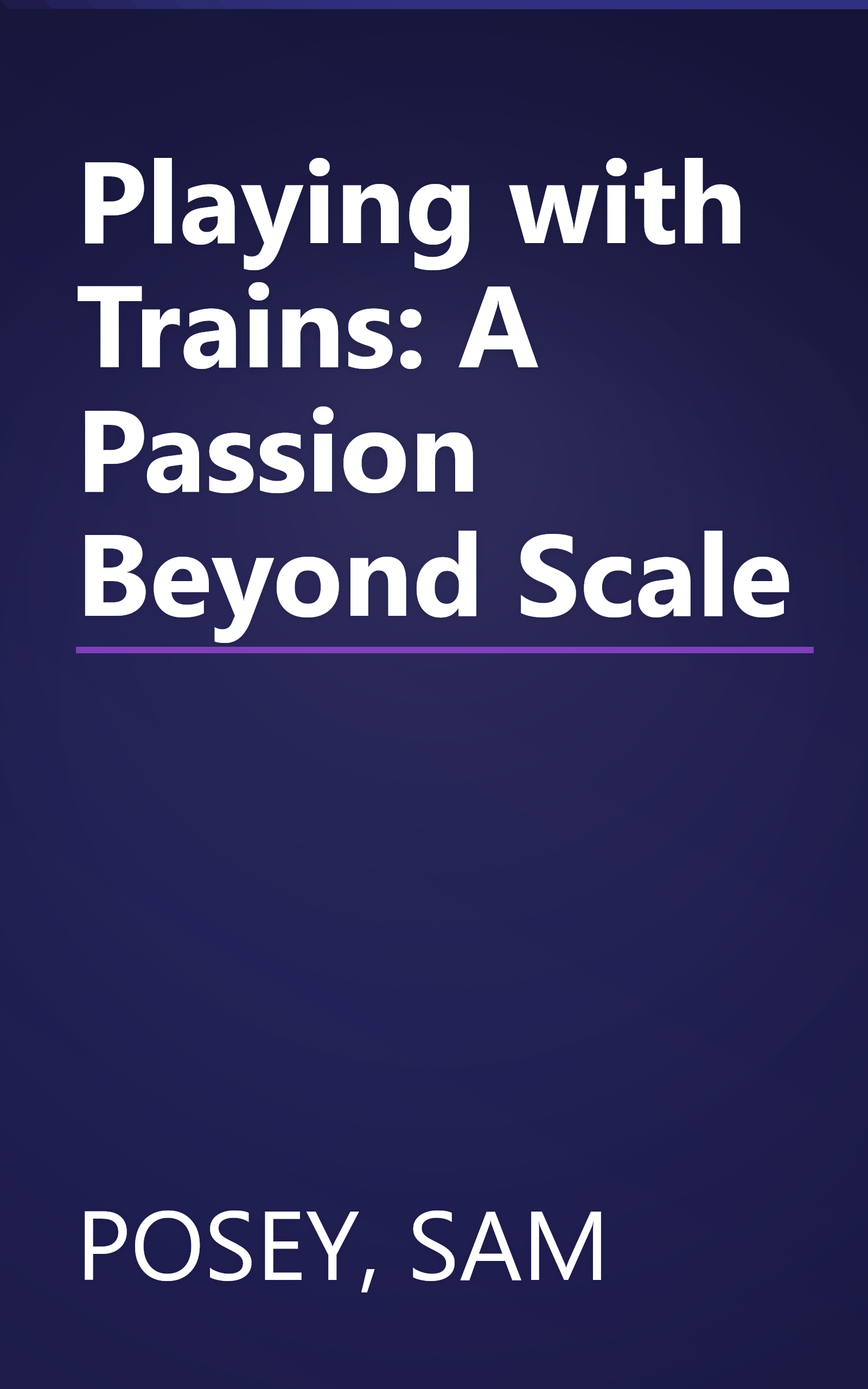 Playing with Trains: A Passion Beyond Scale book cover