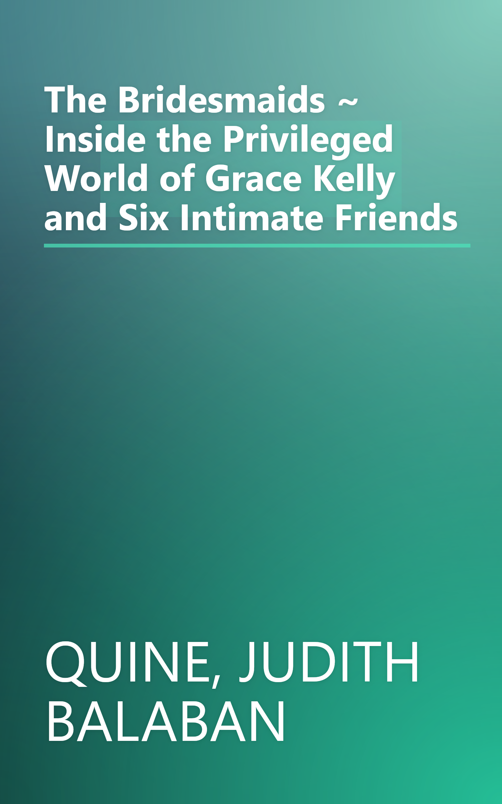 The Bridesmaids ~ Inside the Privileged World of Grace Kelly and Six Intimate Friends book cover