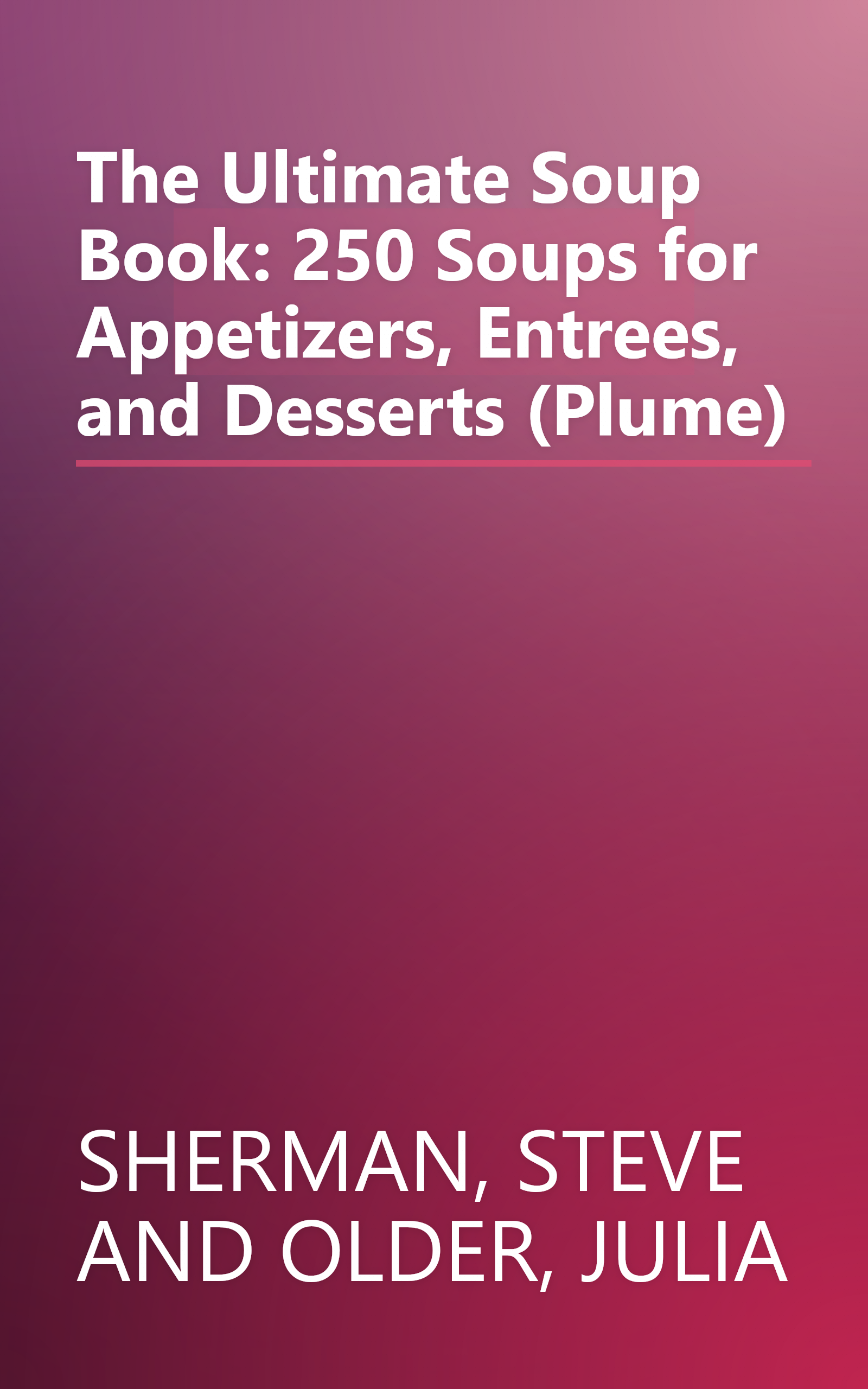 The Ultimate Soup Book: 250 Soups for Appetizers, Entrees, and Desserts (Plume) book cover
