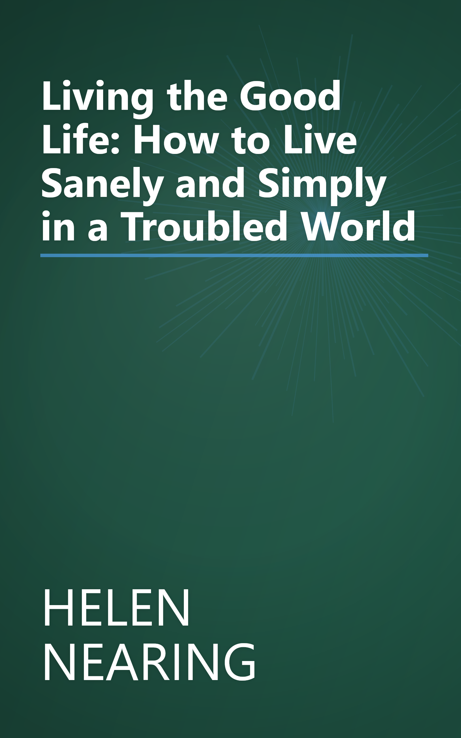 Living the Good Life: How to Live Sanely and Simply in a Troubled World book cover
