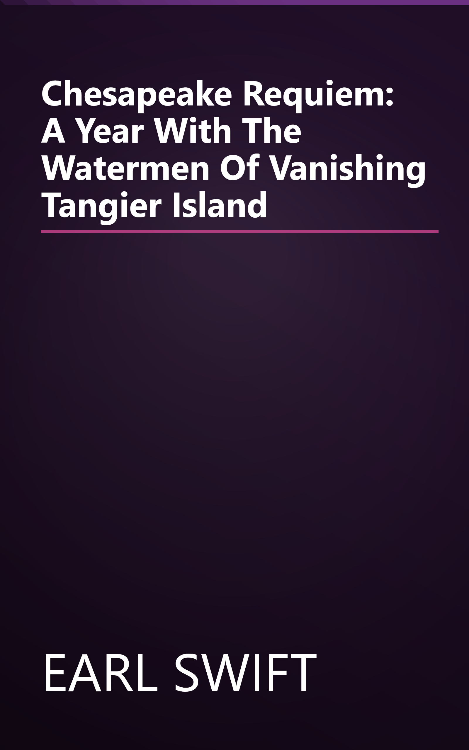 Chesapeake Requiem: A Year With The Watermen Of Vanishing Tangier Island book cover