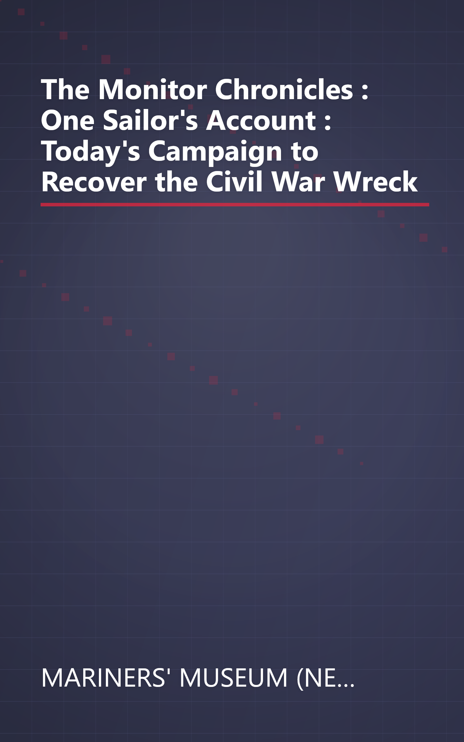 The Monitor Chronicles : One Sailor's Account : Today's Campaign to Recover the Civil War Wreck book cover