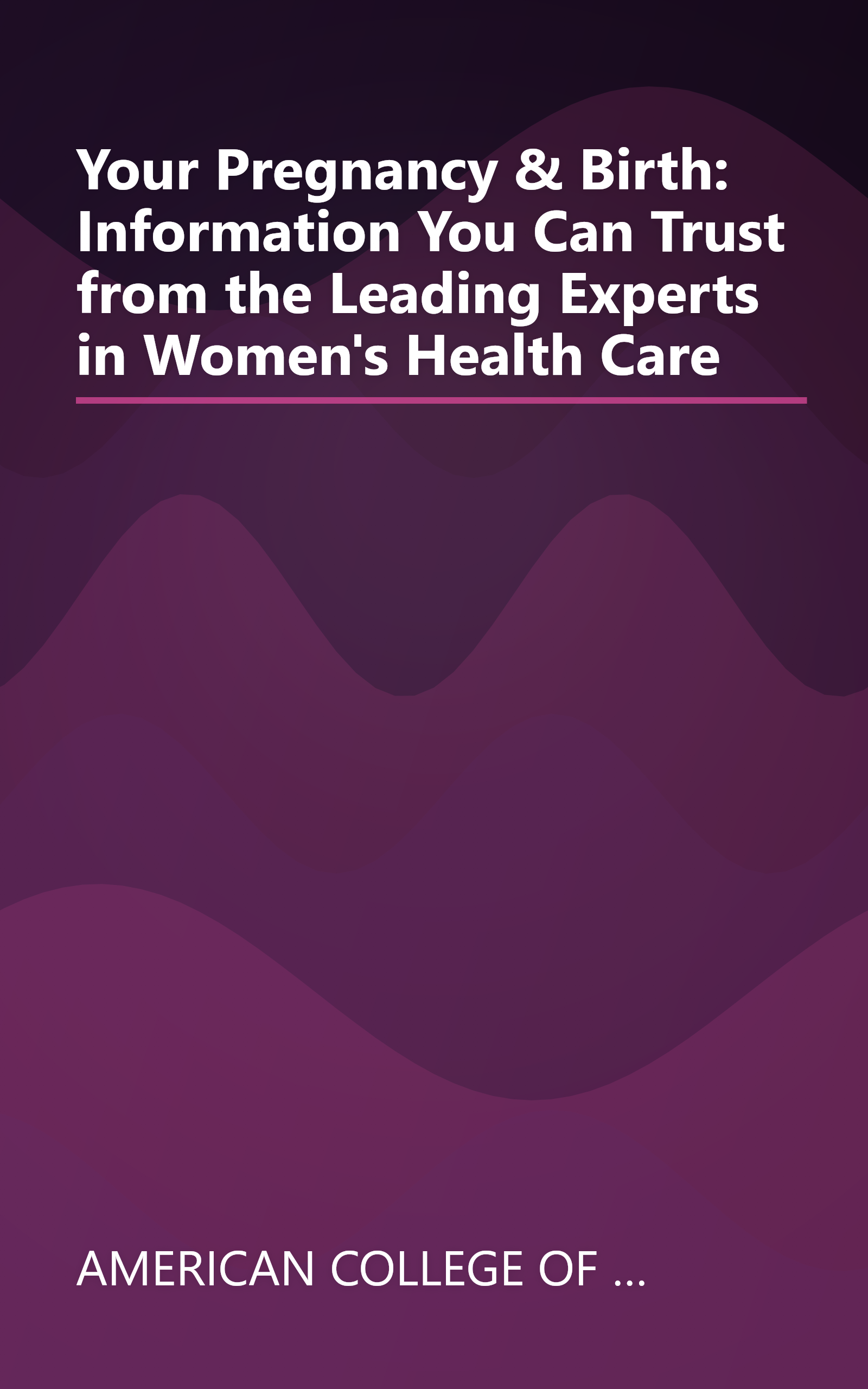 Your Pregnancy & Birth: Information You Can Trust from the Leading Experts in Women's Health Care book cover