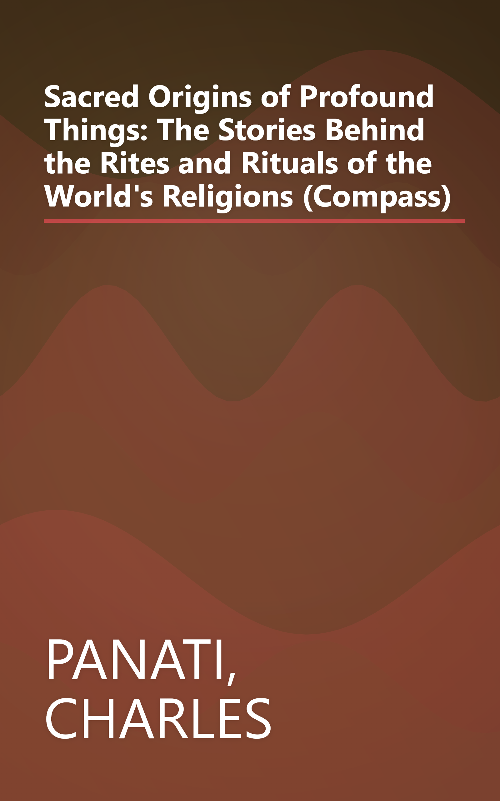 Sacred Origins of Profound Things: The Stories Behind the Rites and Rituals of the World's Religions (Compass) book cover