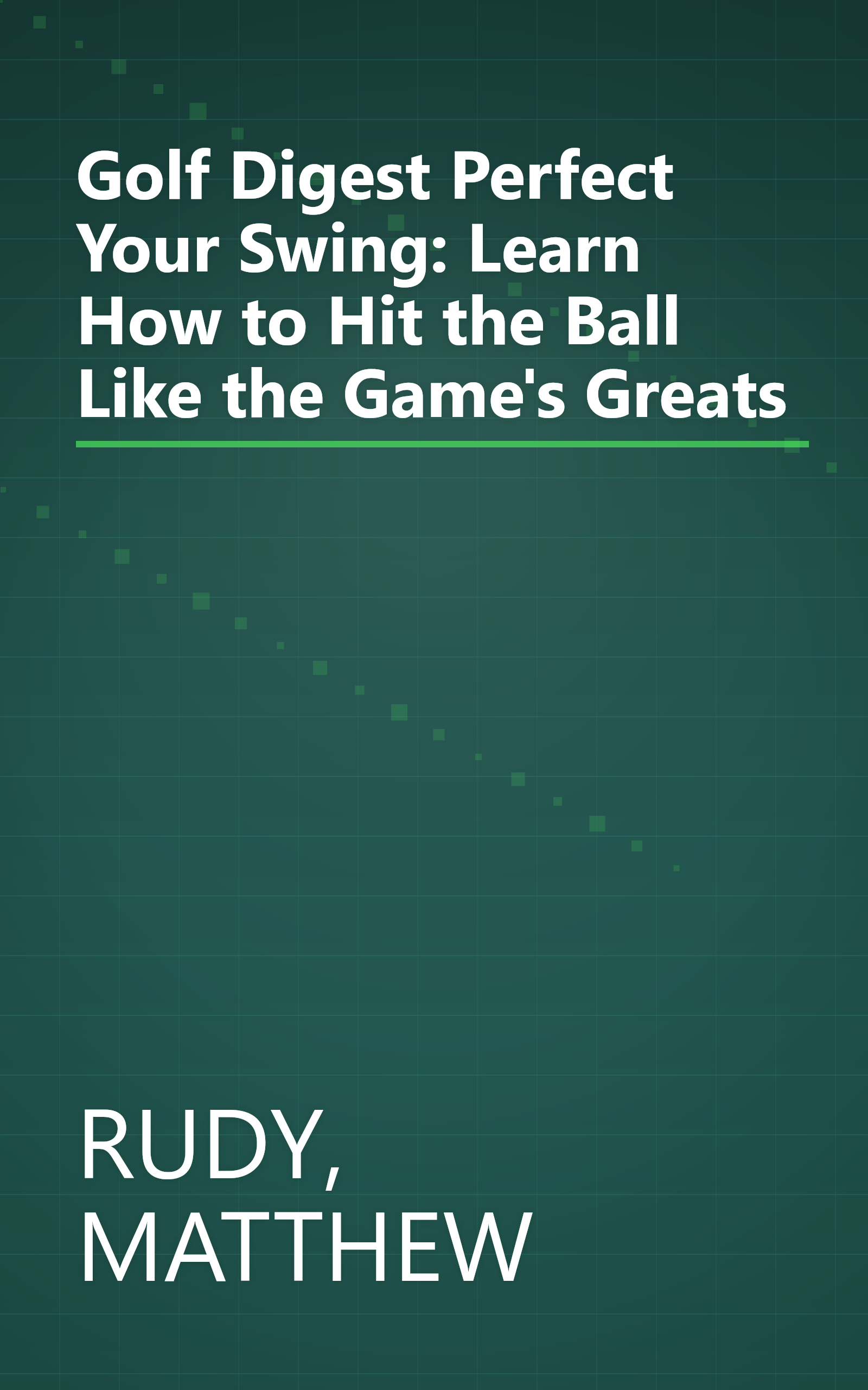 Golf Digest Perfect Your Swing: Learn How to Hit the Ball Like the Game's Greats book cover
