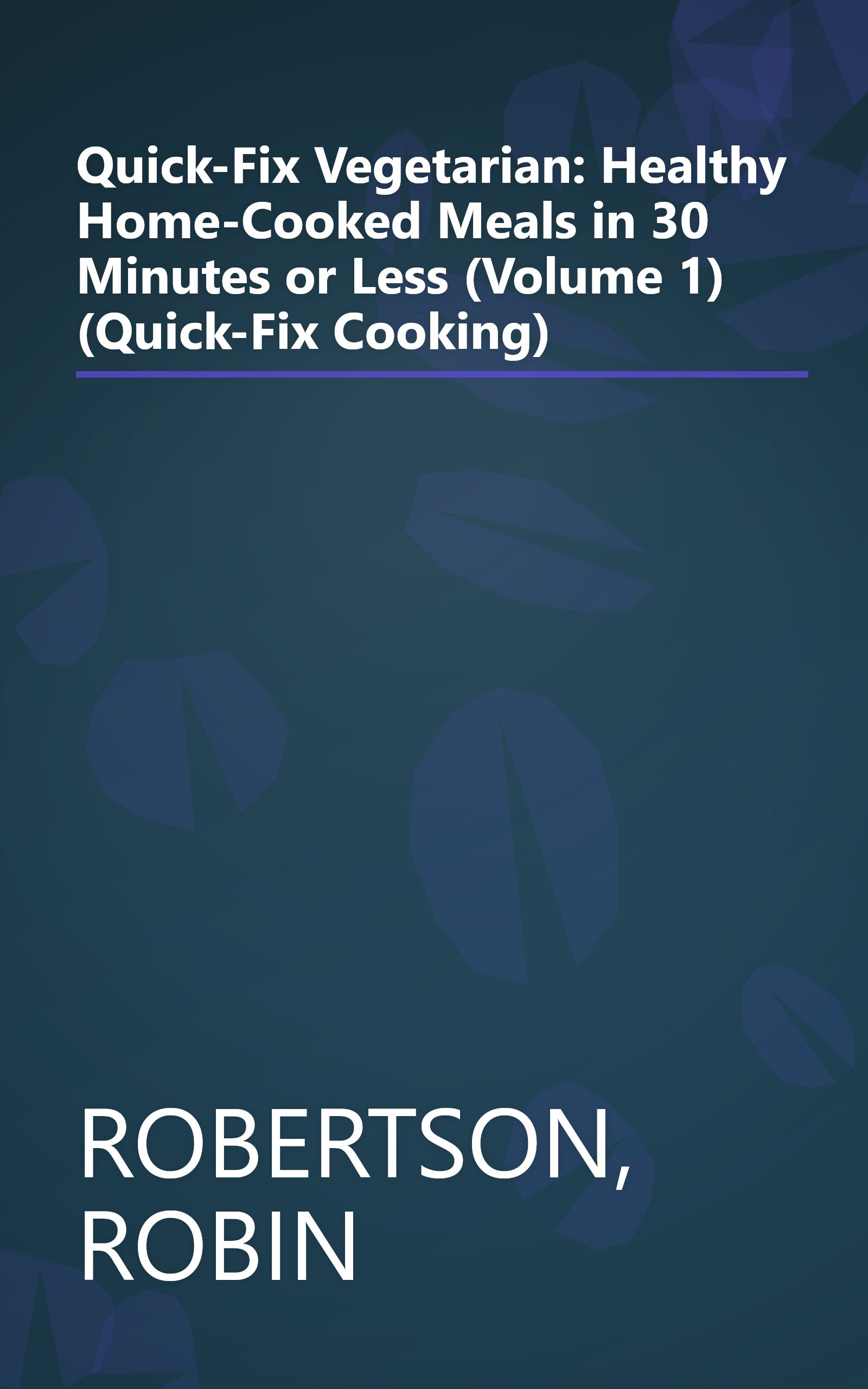 Quick-Fix Vegetarian: Healthy Home-Cooked Meals in 30 Minutes or Less (Volume 1) (Quick-Fix Cooking) book cover
