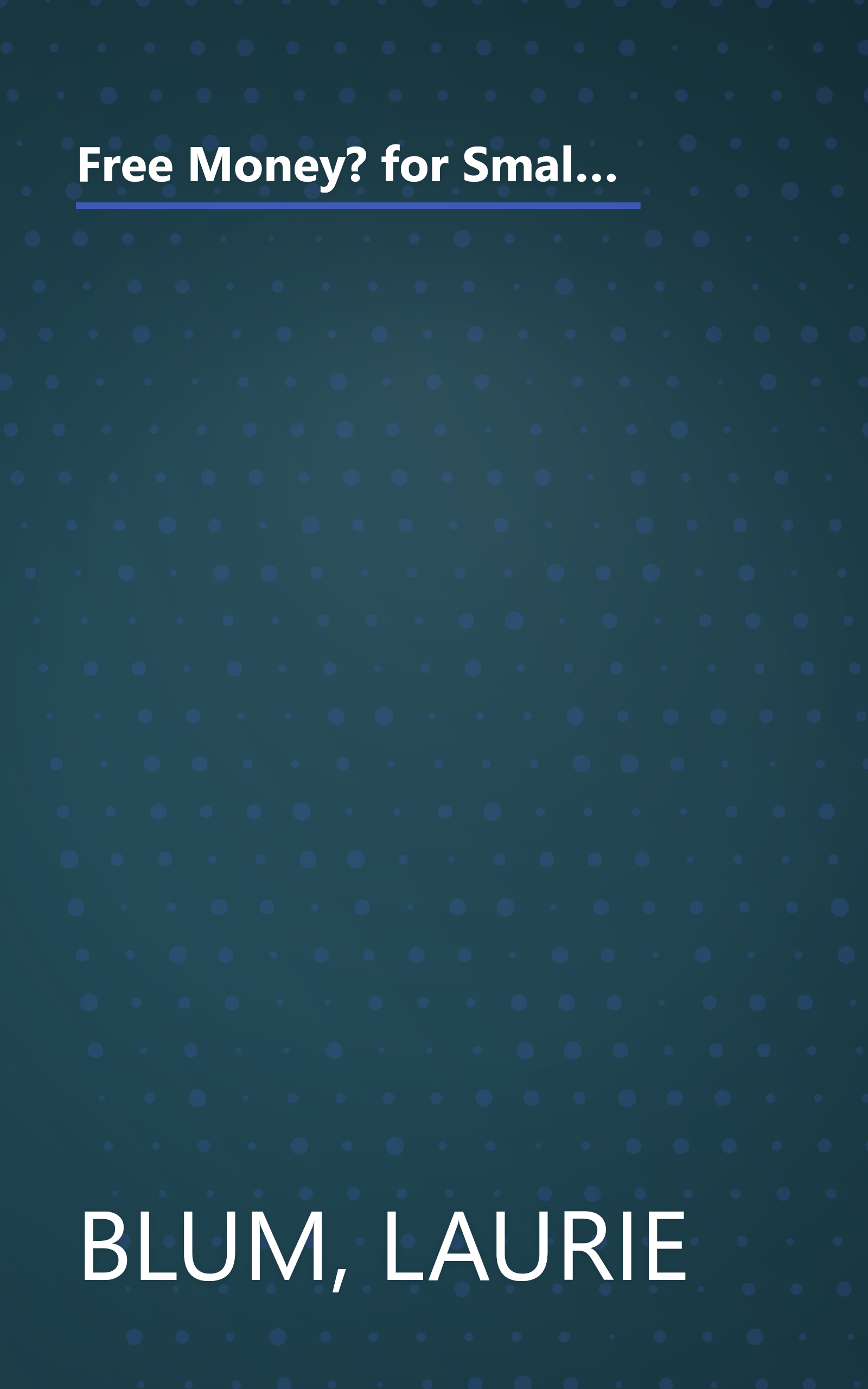 Free Money? for Small Businesses and Entrepreneurs (FREE MONEY FOR SMALL BUSINESS AND ENTREPRENEURS) book cover