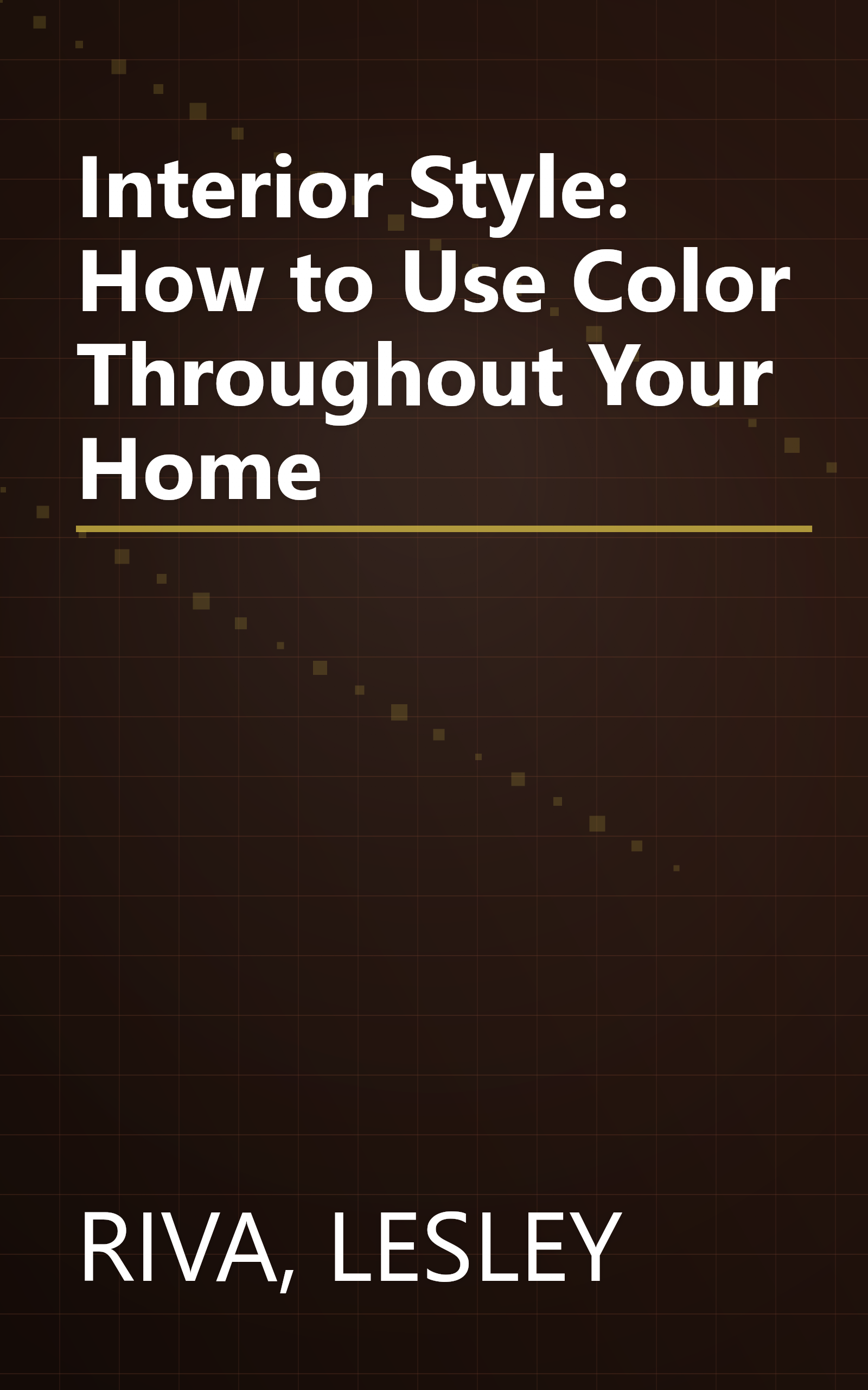Interior Style: How to Use Color Throughout Your Home book cover
