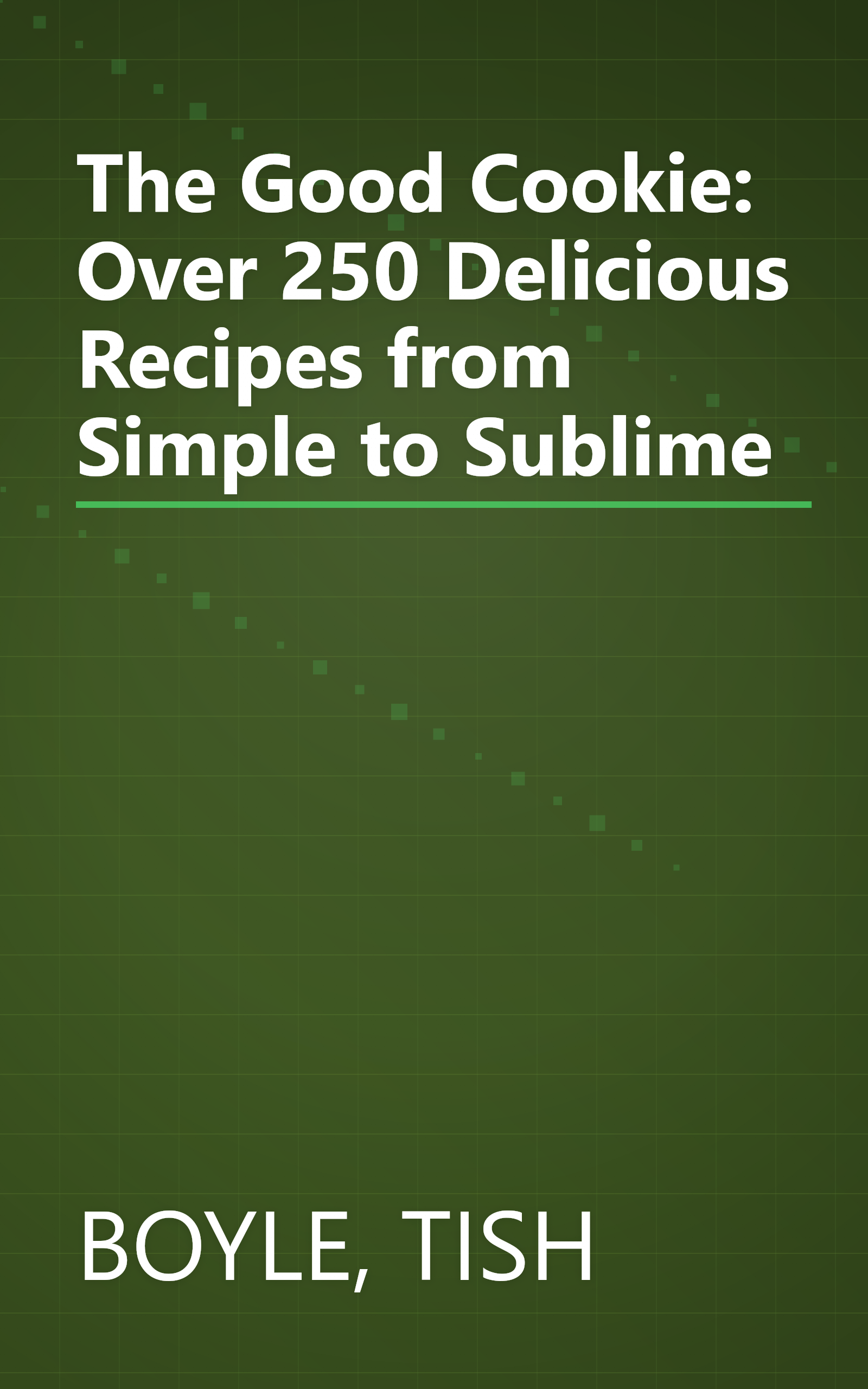 The Good Cookie: Over 250 Delicious Recipes from Simple to Sublime book cover