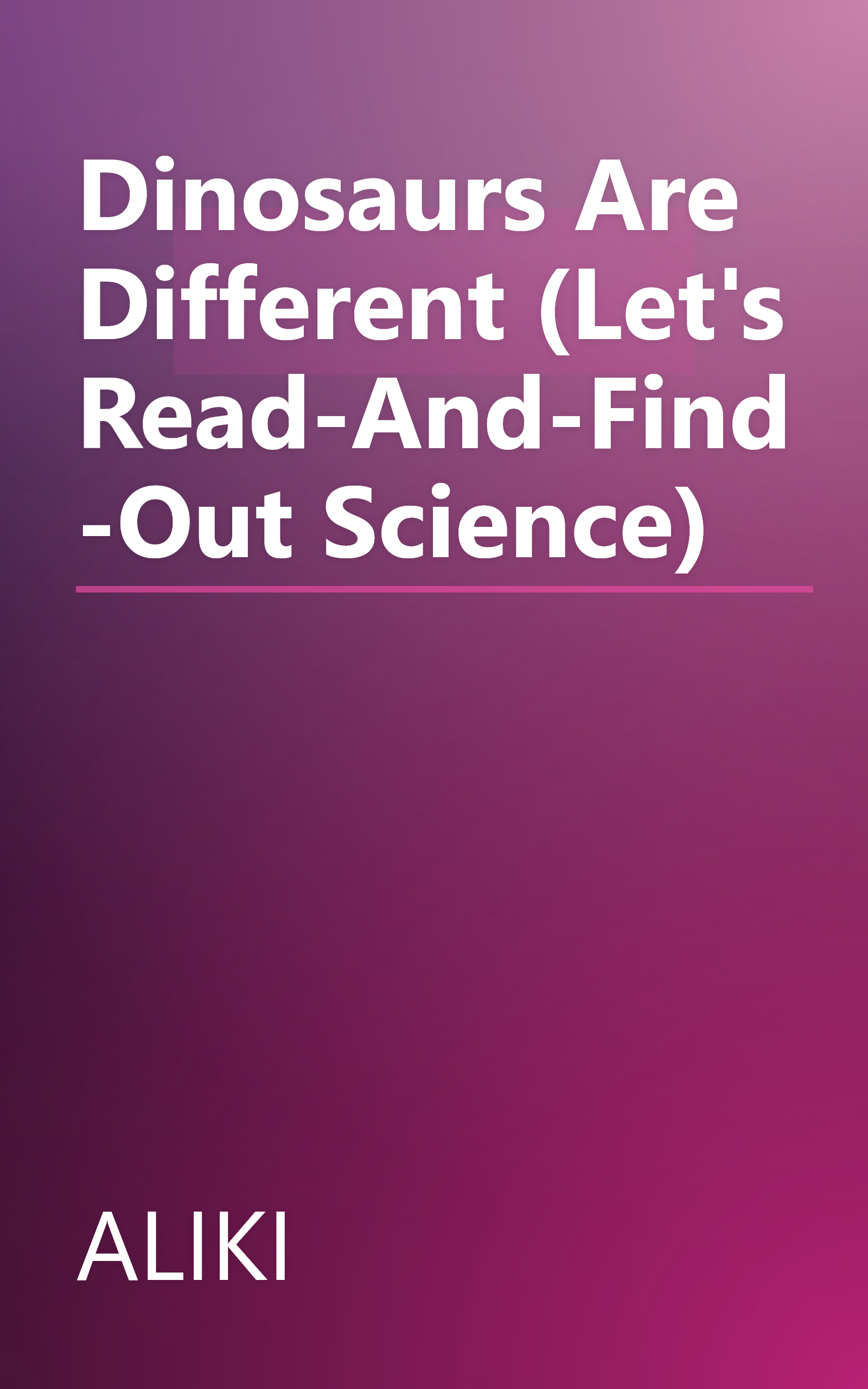 Dinosaurs Are Different (Let's Read-And-Find-Out Science) book cover