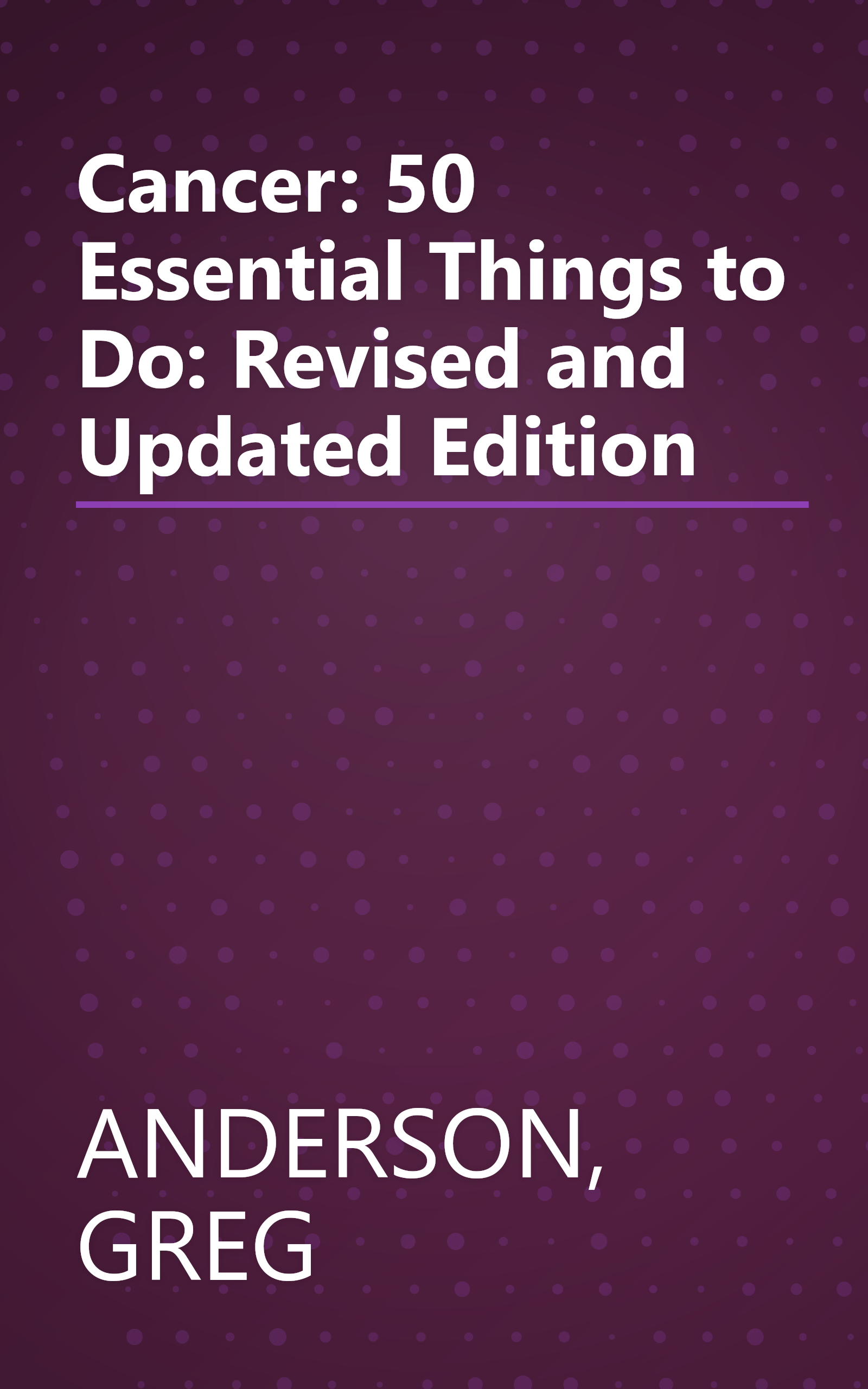 Cancer: 50 Essential Things to Do: Revised and Updated Edition book cover