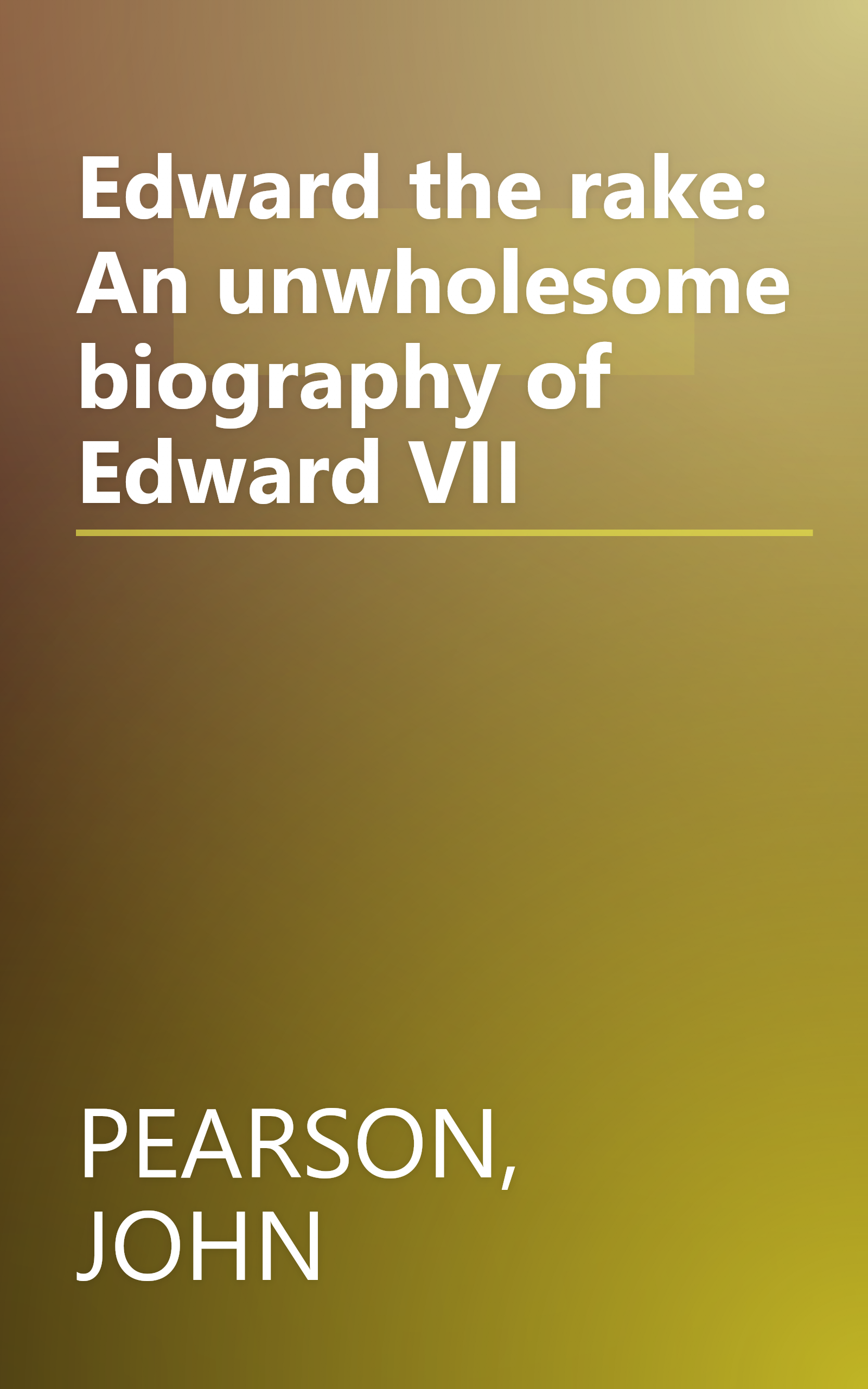 Edward the rake: An unwholesome biography of Edward VII book cover