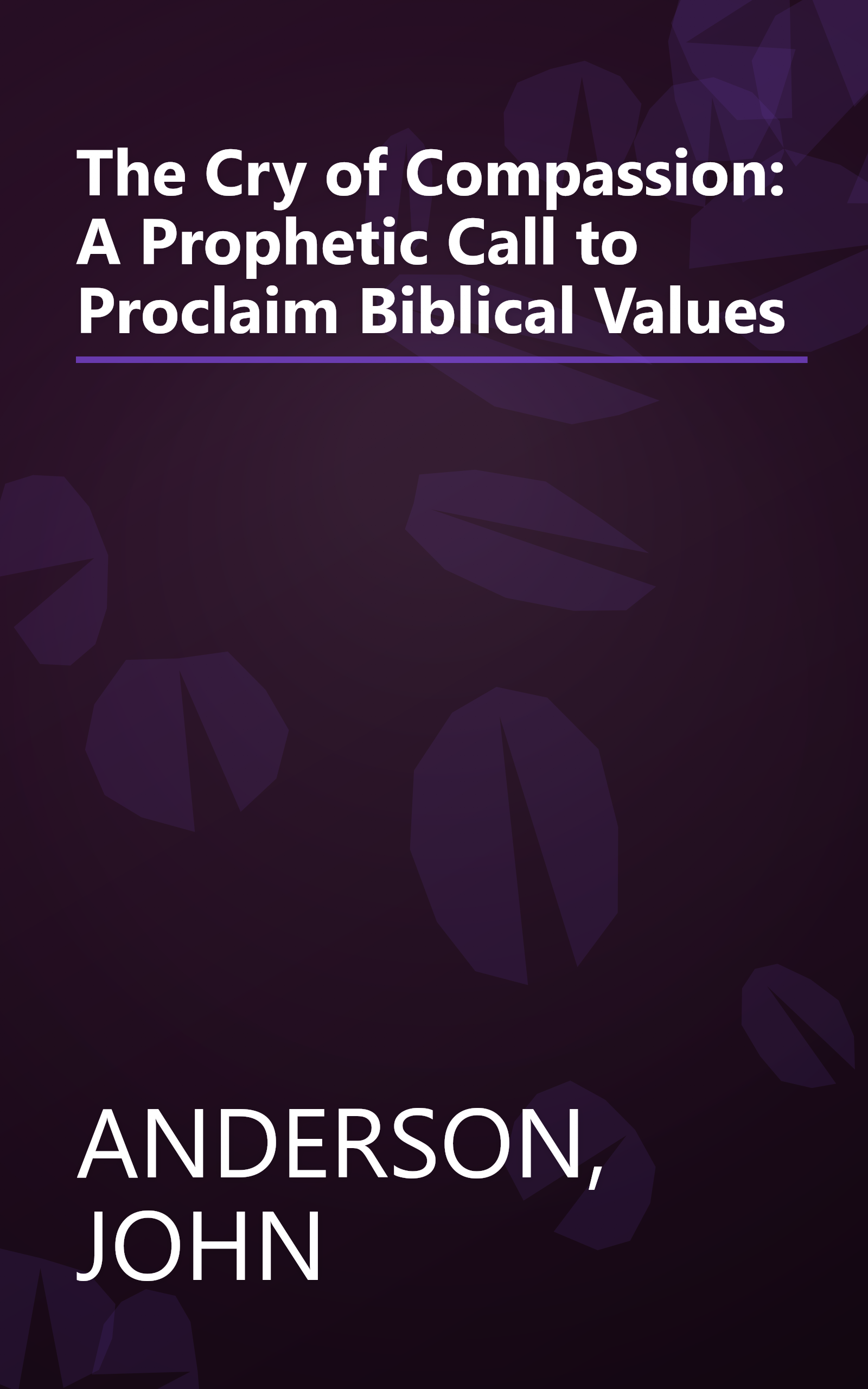 The Cry of Compassion: A Prophetic Call to Proclaim Biblical Values book cover