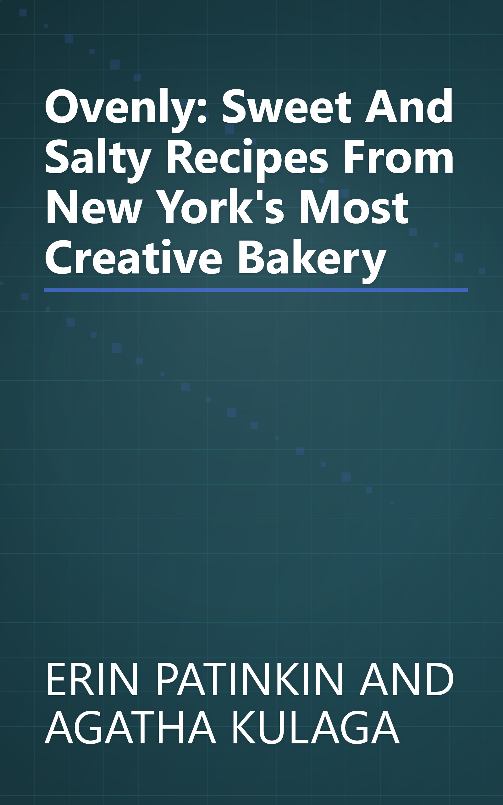Ovenly: Sweet And Salty Recipes From New York's Most Creative Bakery book cover