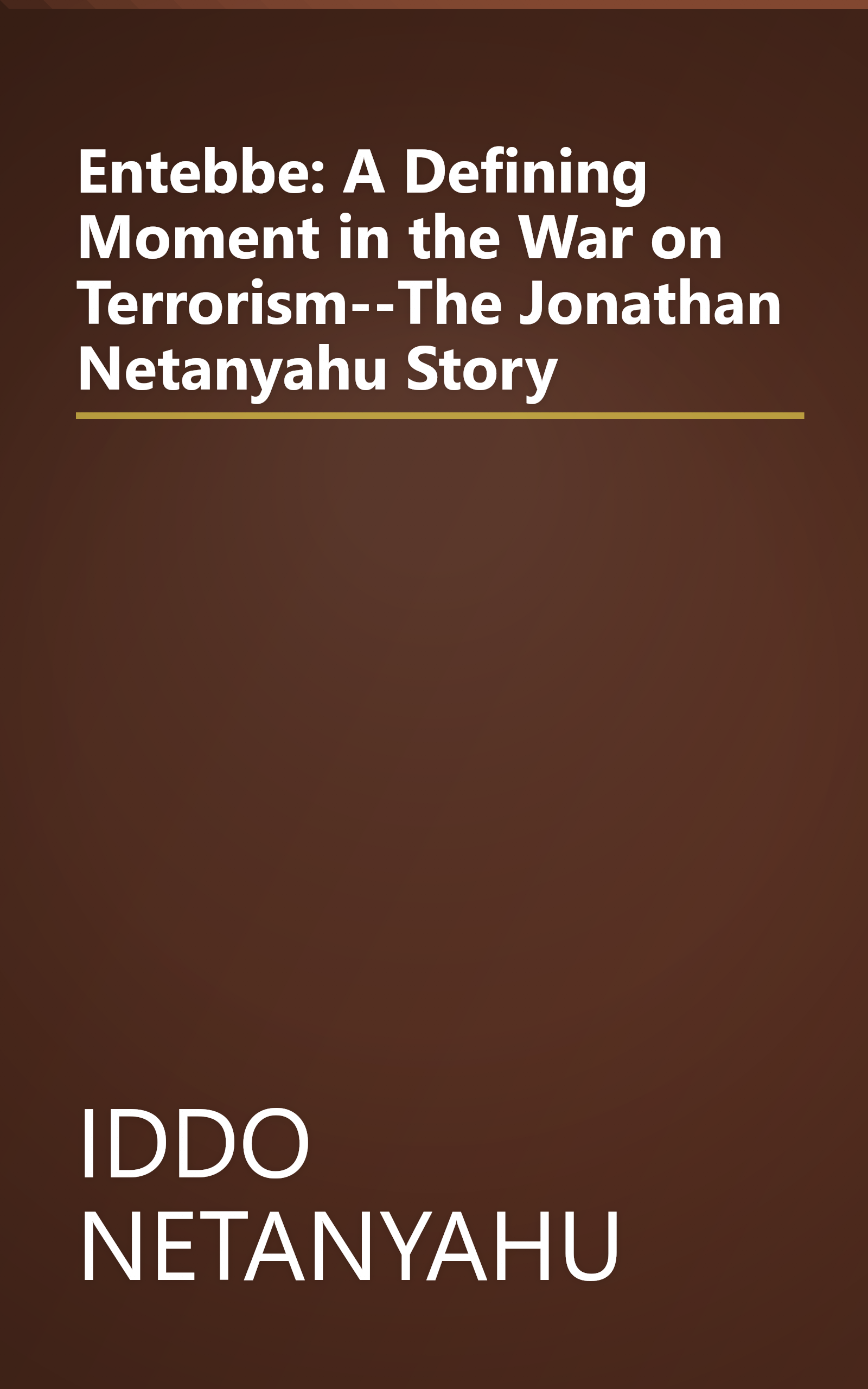 Entebbe: A Defining Moment in the War on Terrorism--The Jonathan Netanyahu Story book cover