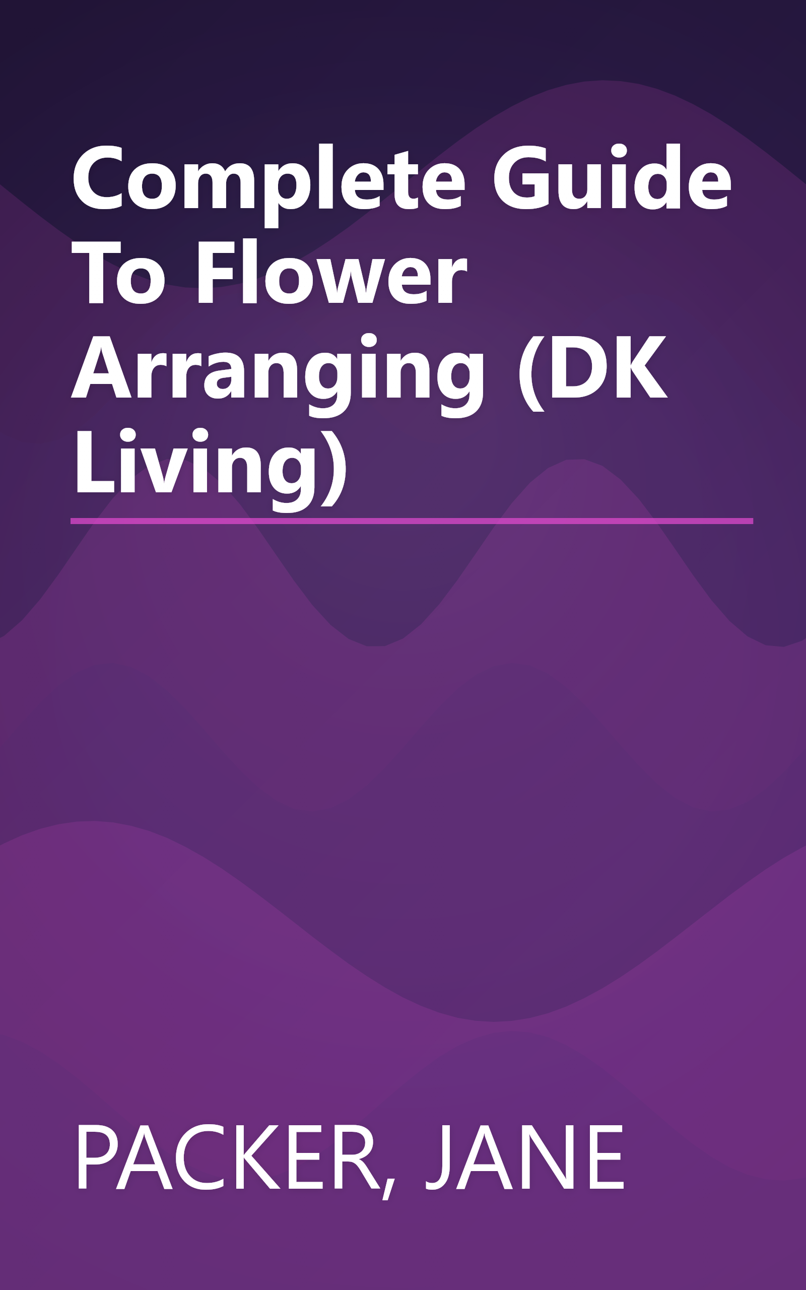 Complete Guide To Flower Arranging (DK Living) book cover