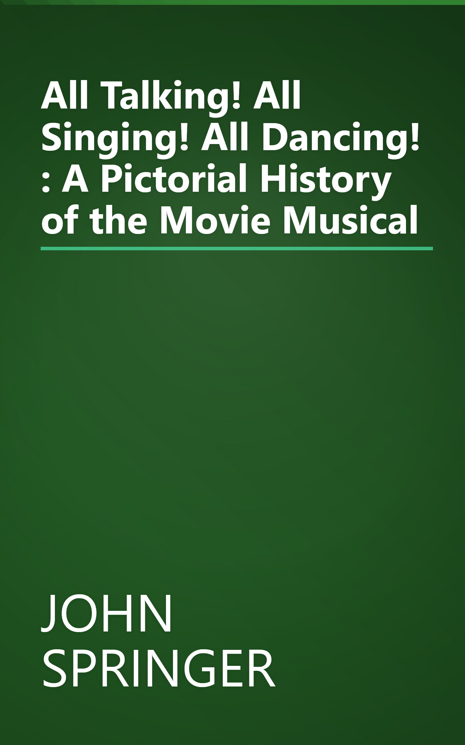 All Talking! All Singing! All Dancing! : A Pictorial History of the Movie Musical book cover