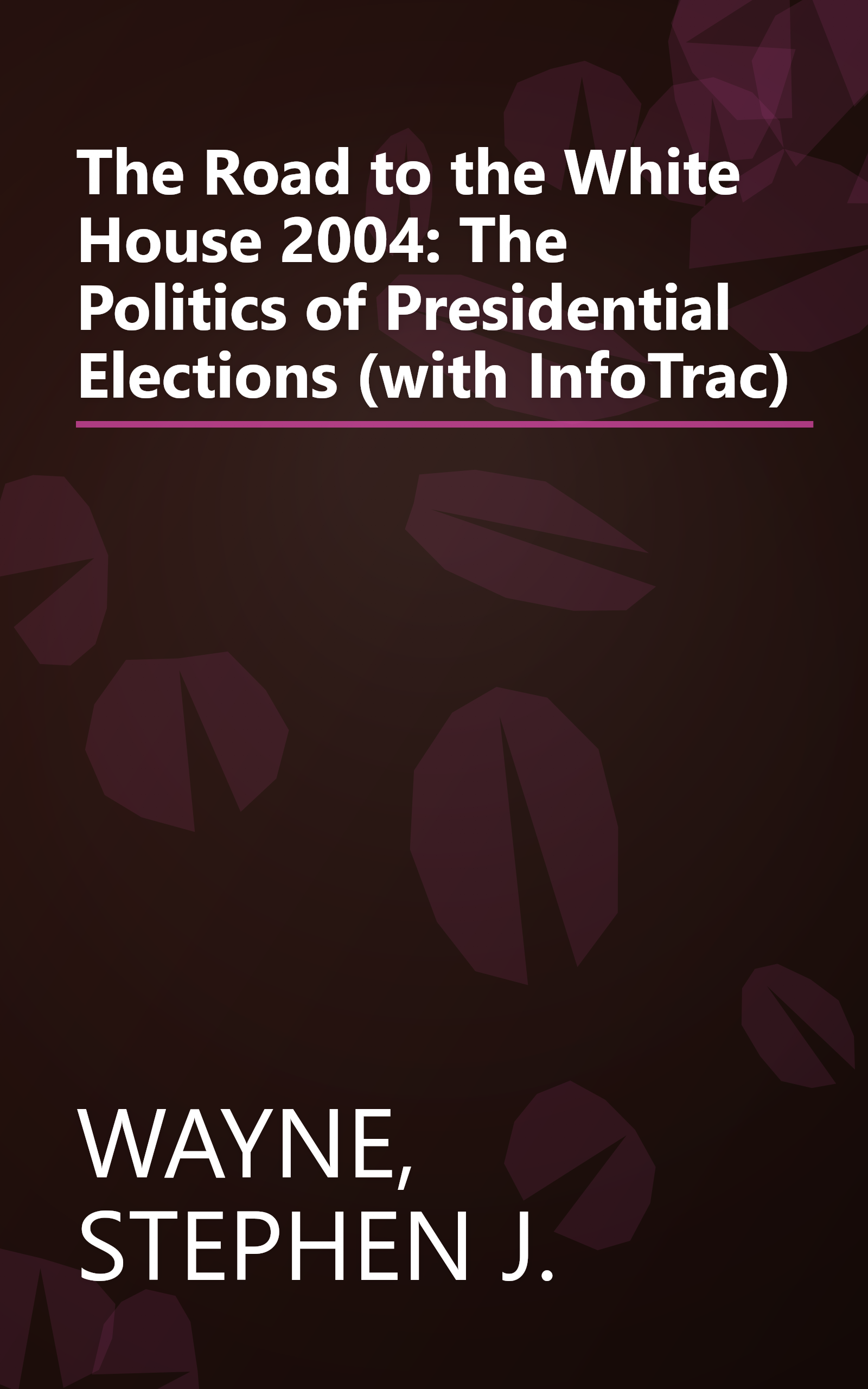 The Road to the White House 2004: The Politics of Presidential Elections (with InfoTrac) book cover