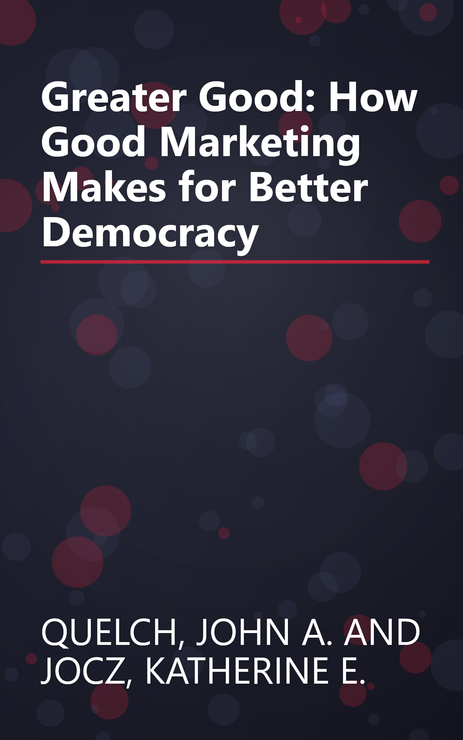 Greater Good: How Good Marketing Makes for Better Democracy book cover