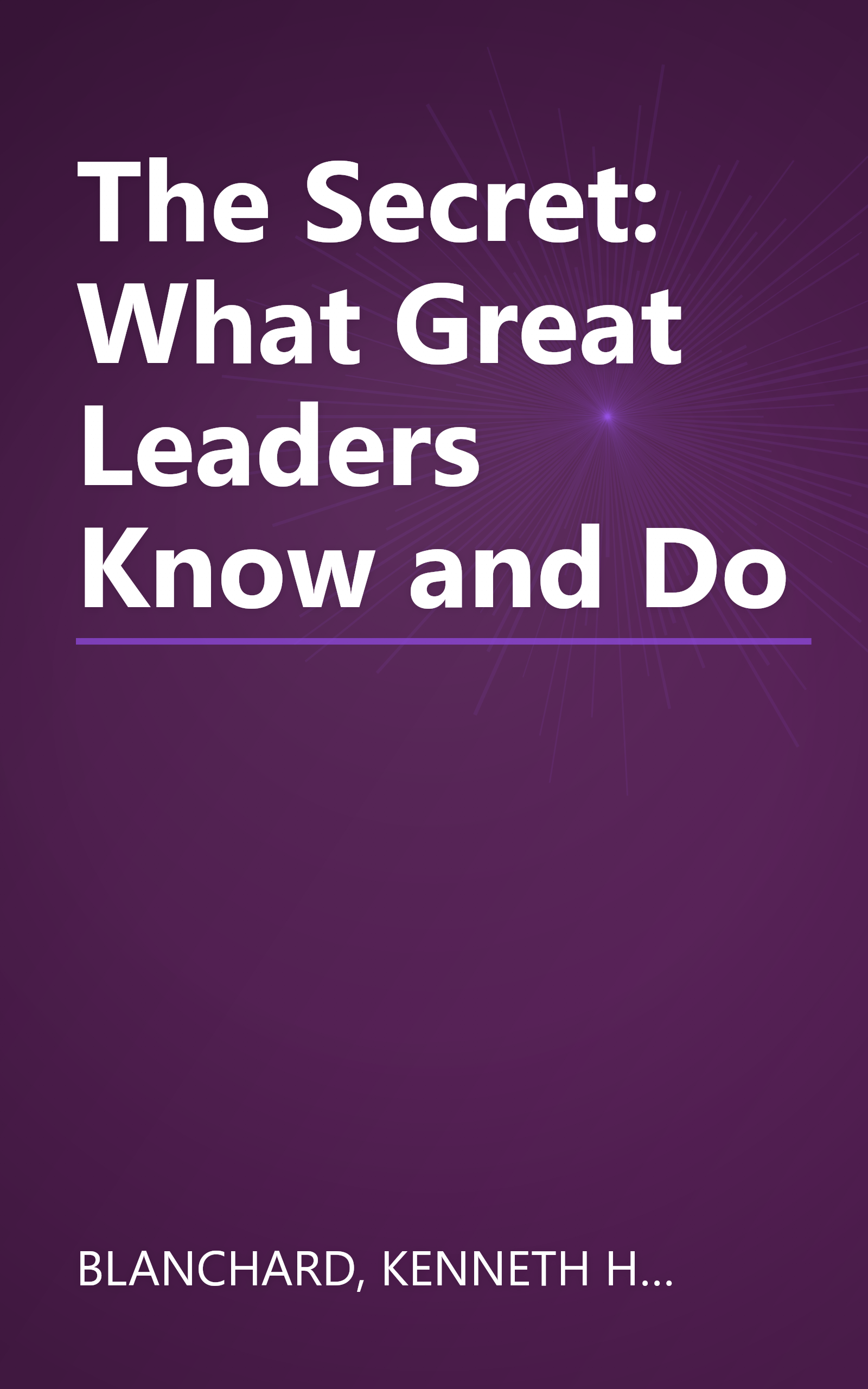 The Secret: What Great Leaders Know and Do book cover