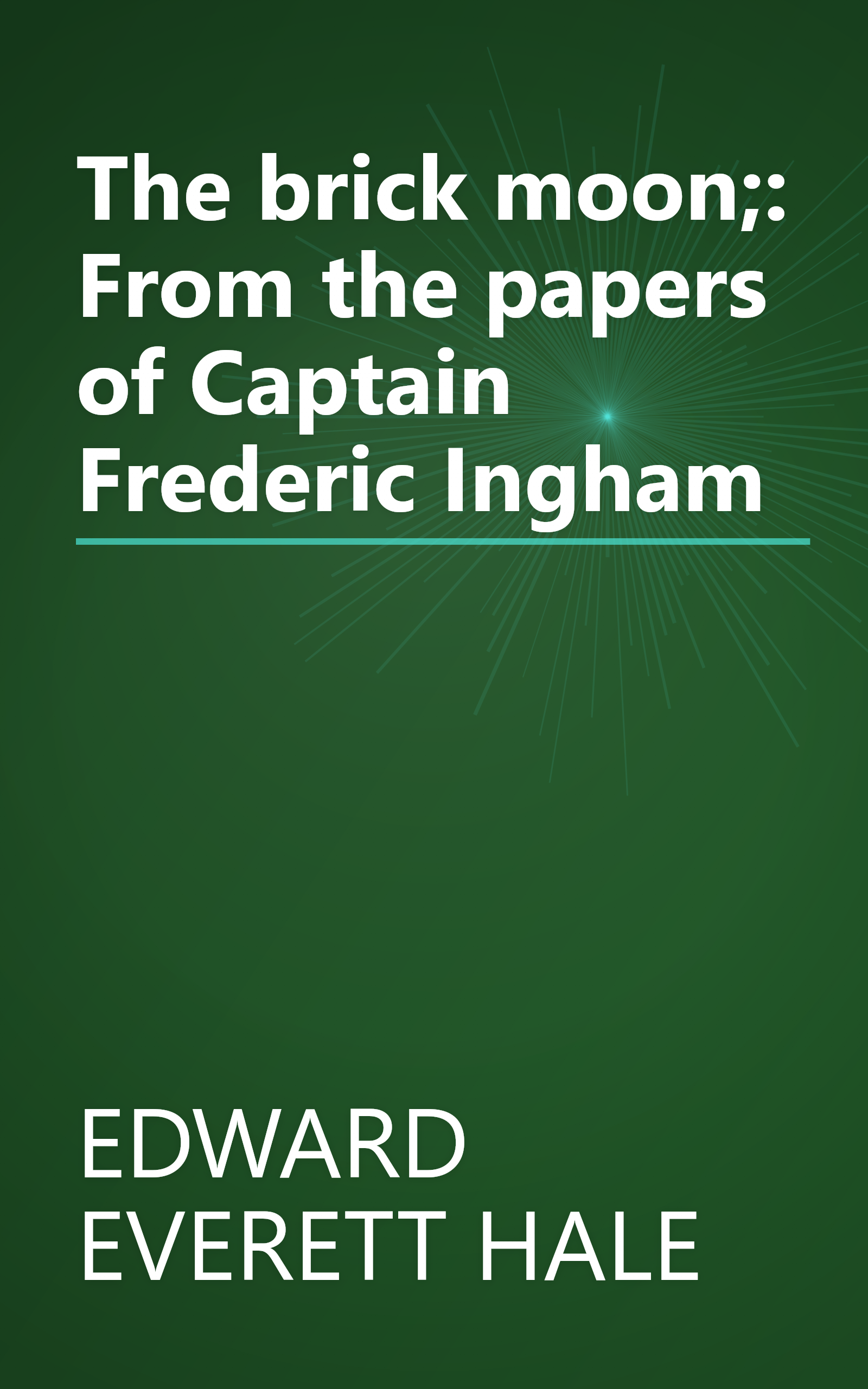 The brick moon;: From the papers of Captain Frederic Ingham book cover