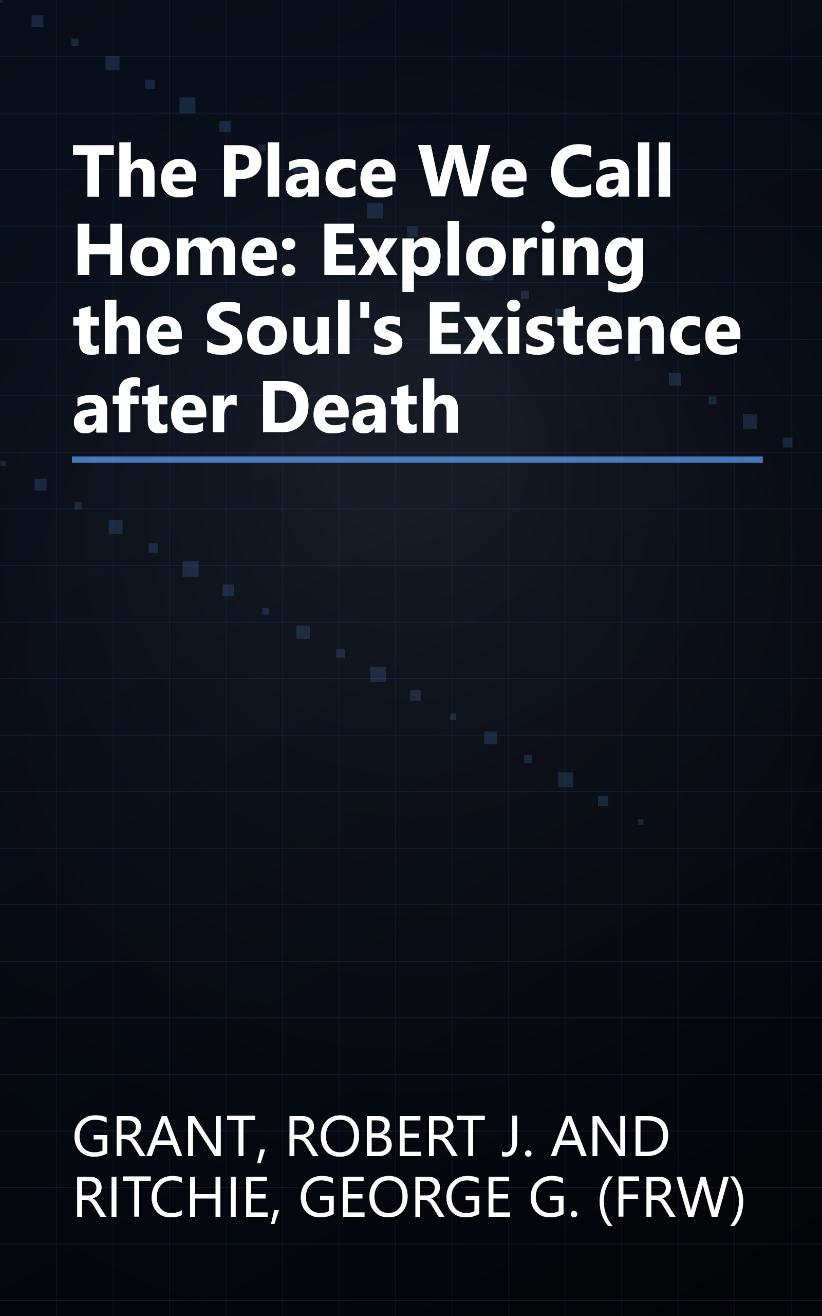 The Place We Call Home: Exploring the Soul's Existence after Death book cover